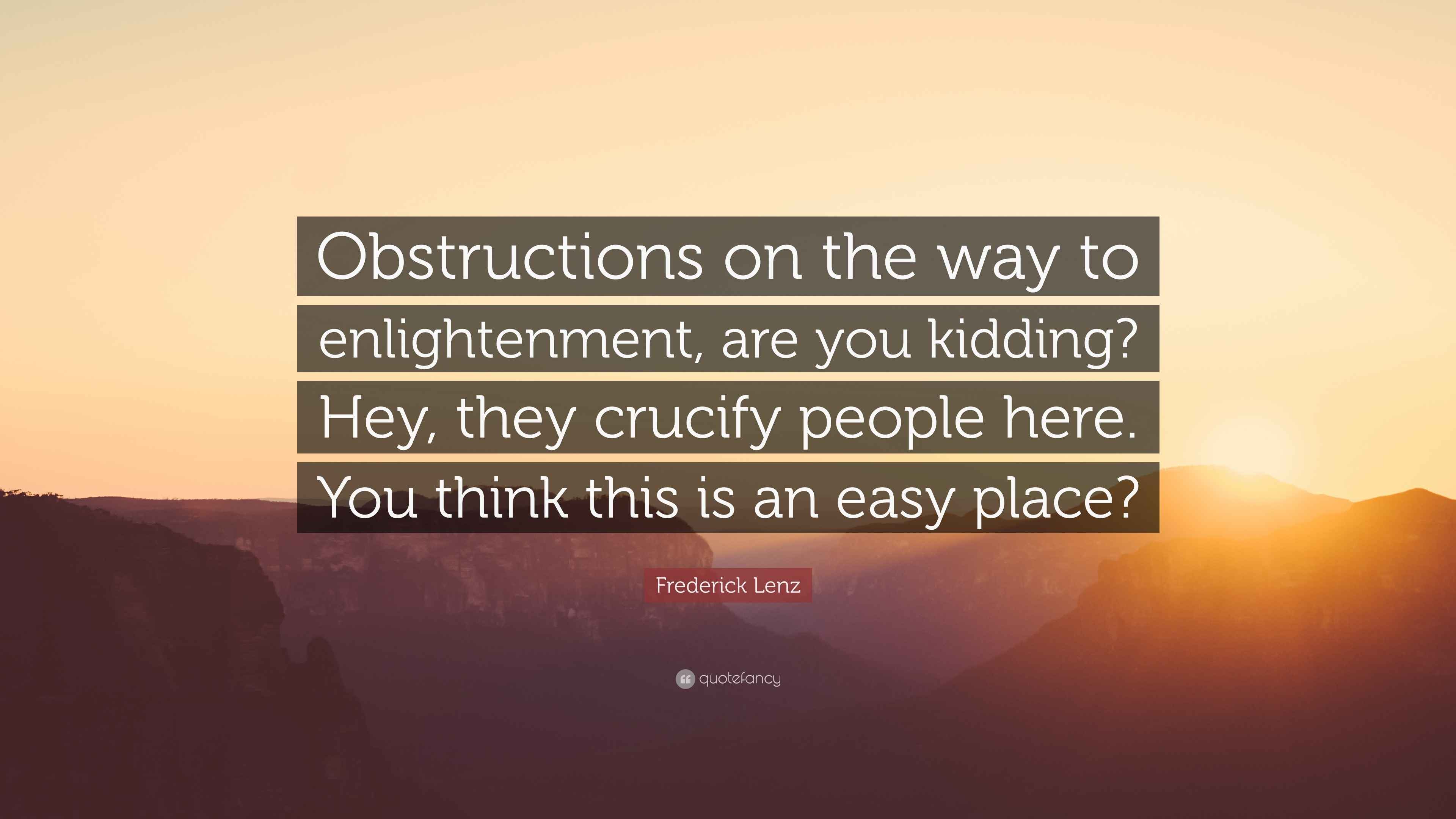 Frederick Lenz Quote: “Obstructions on the way to enlightenment, are ...
