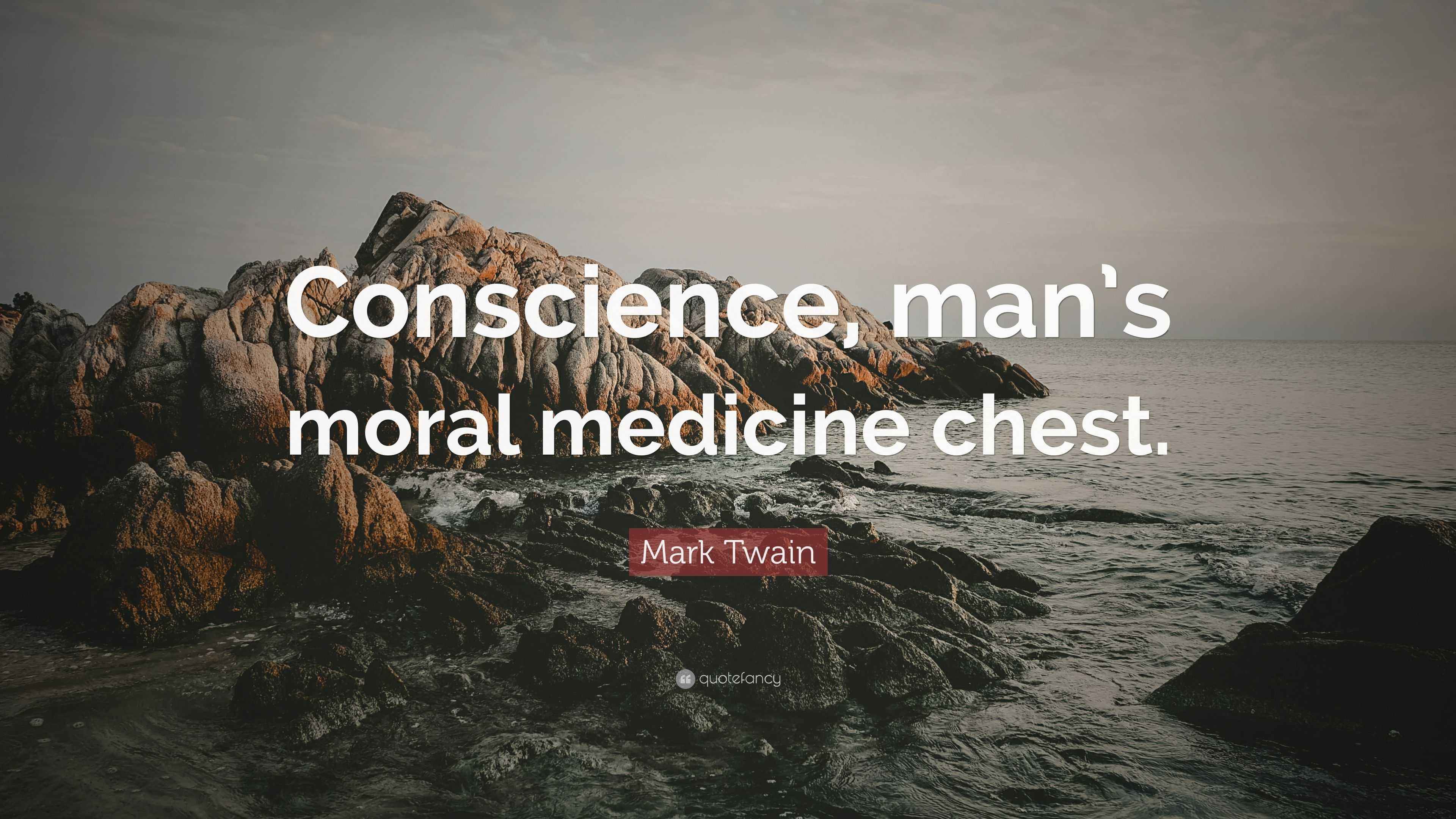 Mark Twain Quote: “Conscience, man’s moral medicine chest.”