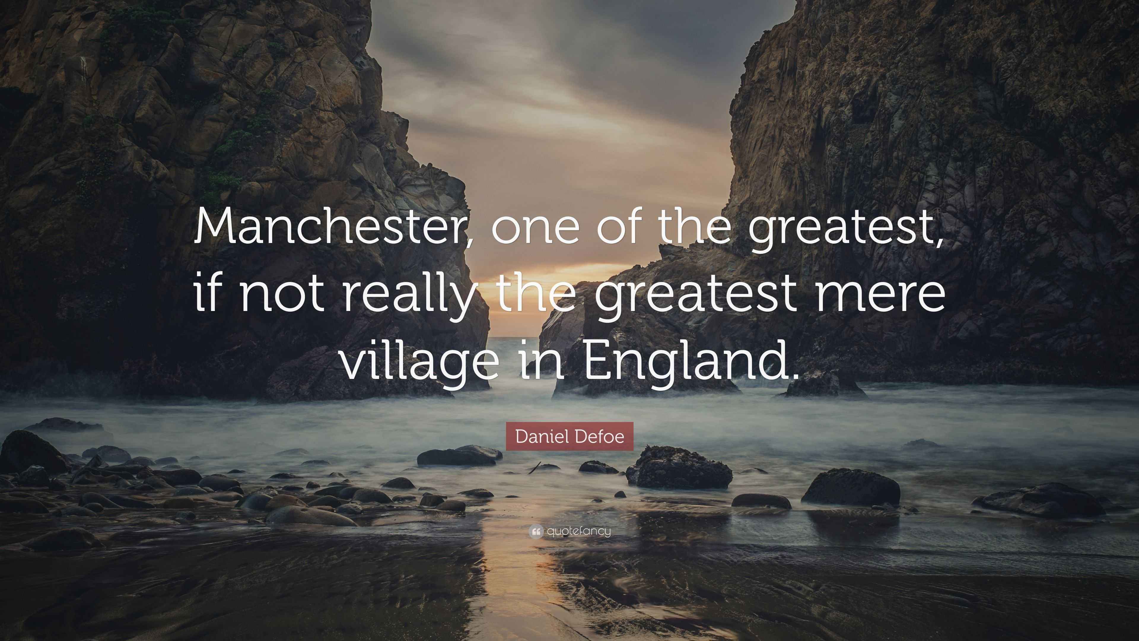 Daniel Defoe Quote: “Manchester, one of the greatest, if not really the ...