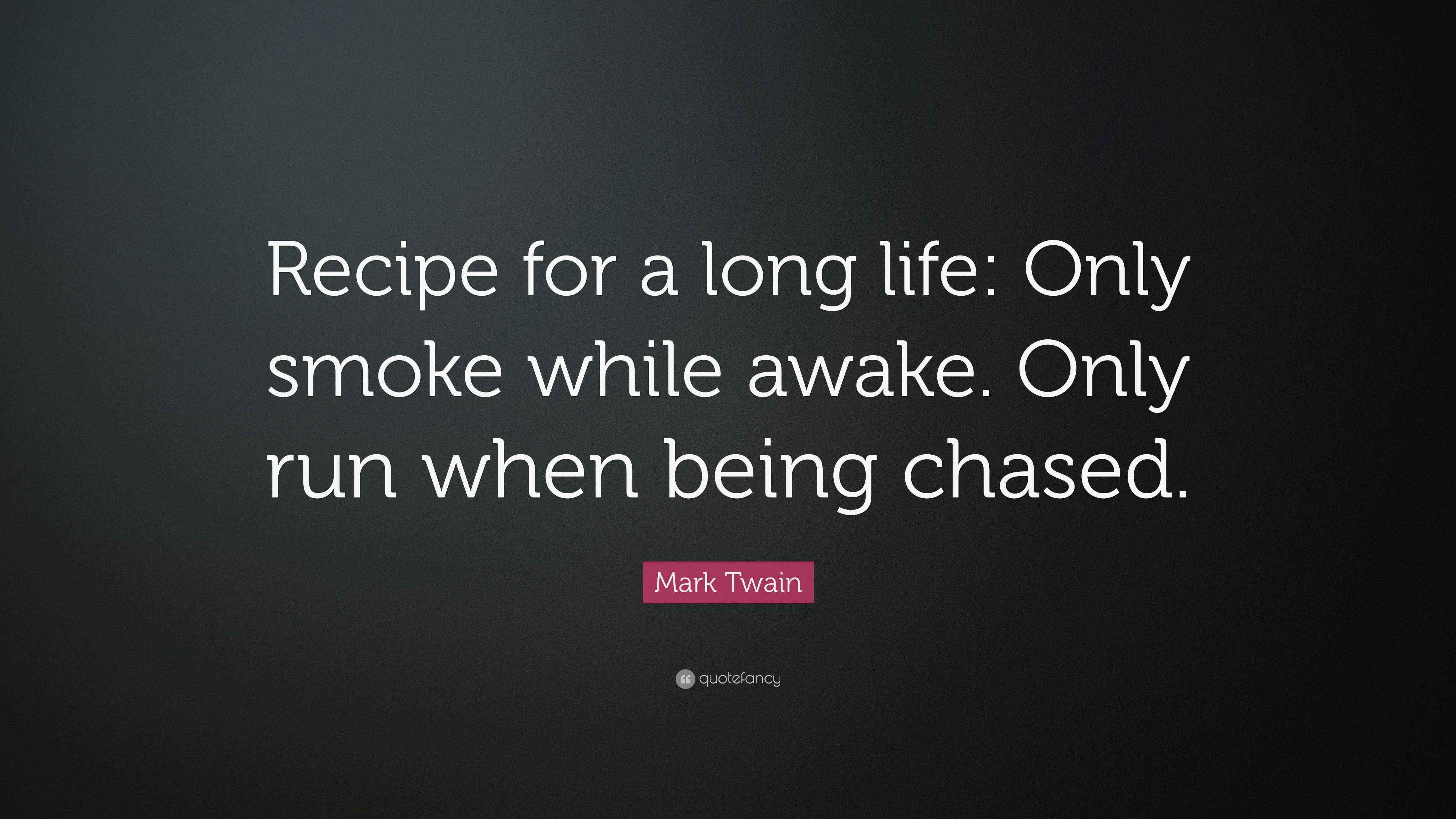 Mark Twain Quote: “Recipe for a long life: Only smoke while awake. Only ...