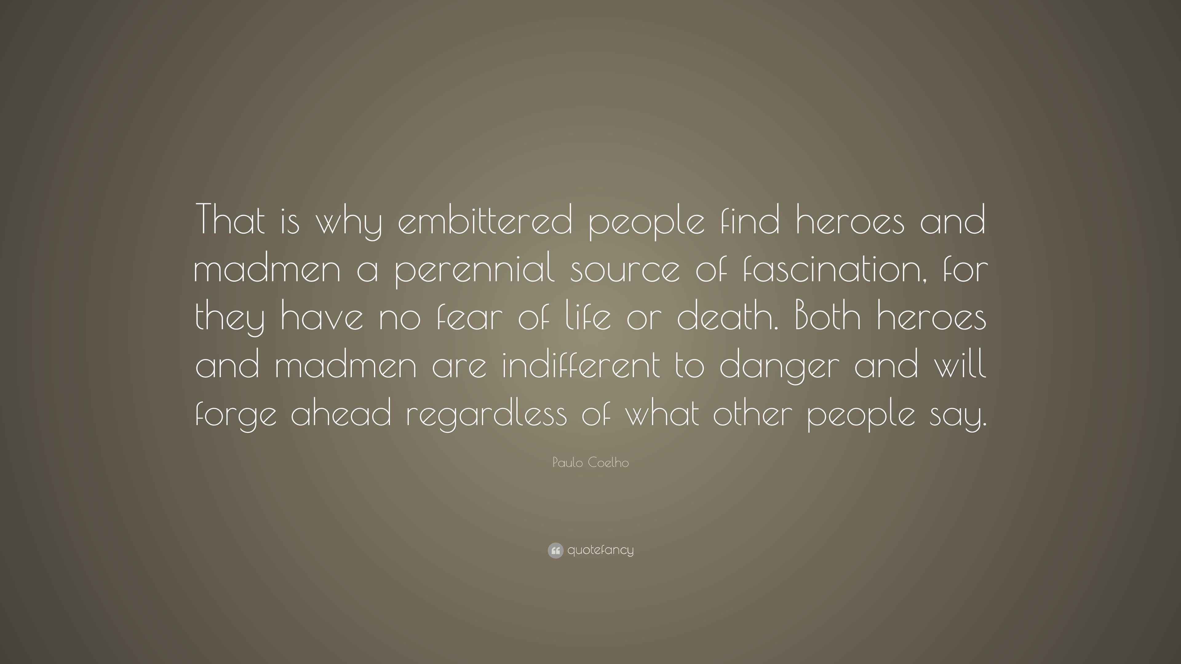 Paulo Coelho Quote: “That is why embittered people find heroes and ...