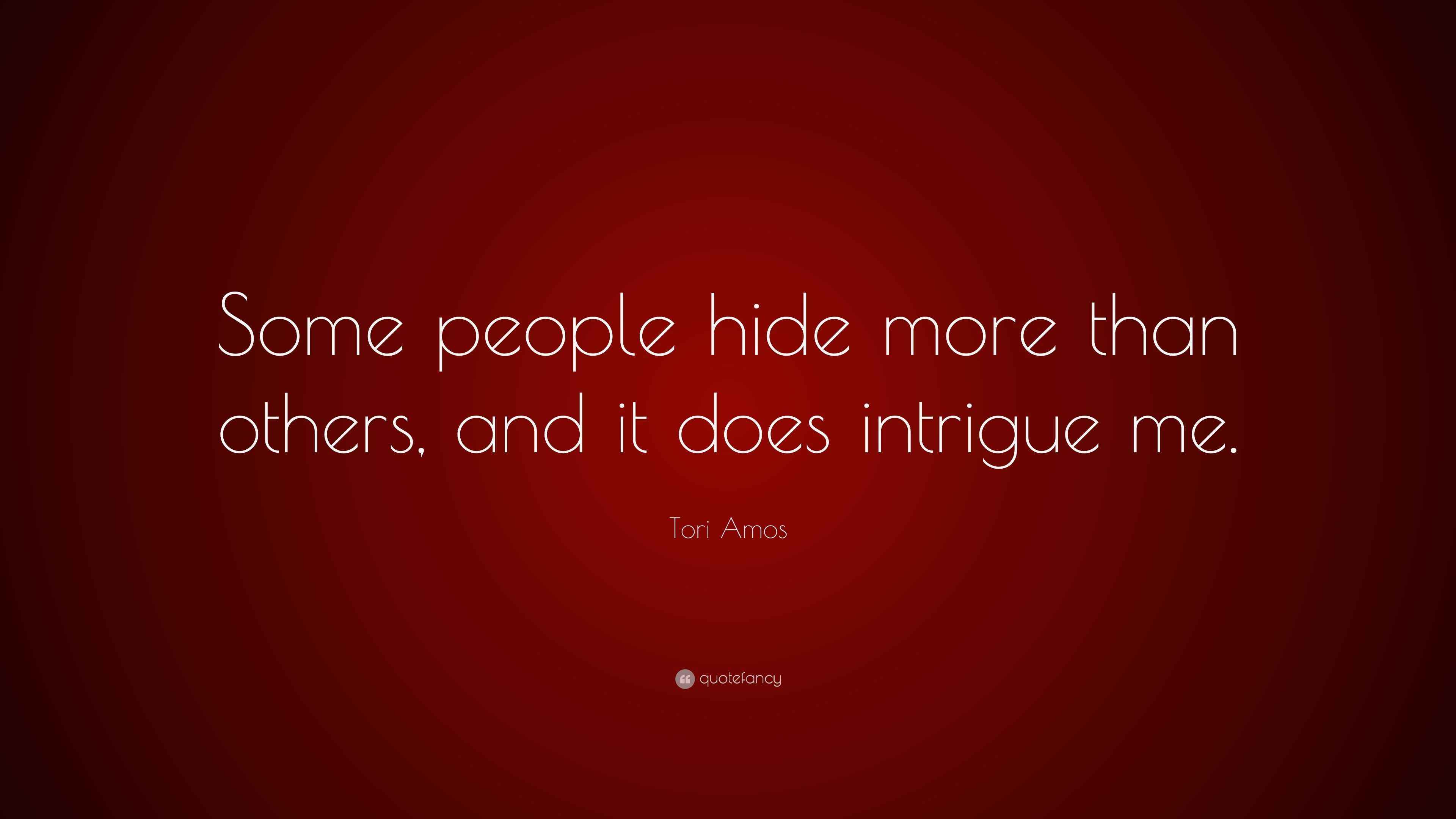 Tori Amos Quote: “Some people hide more than others, and it does ...