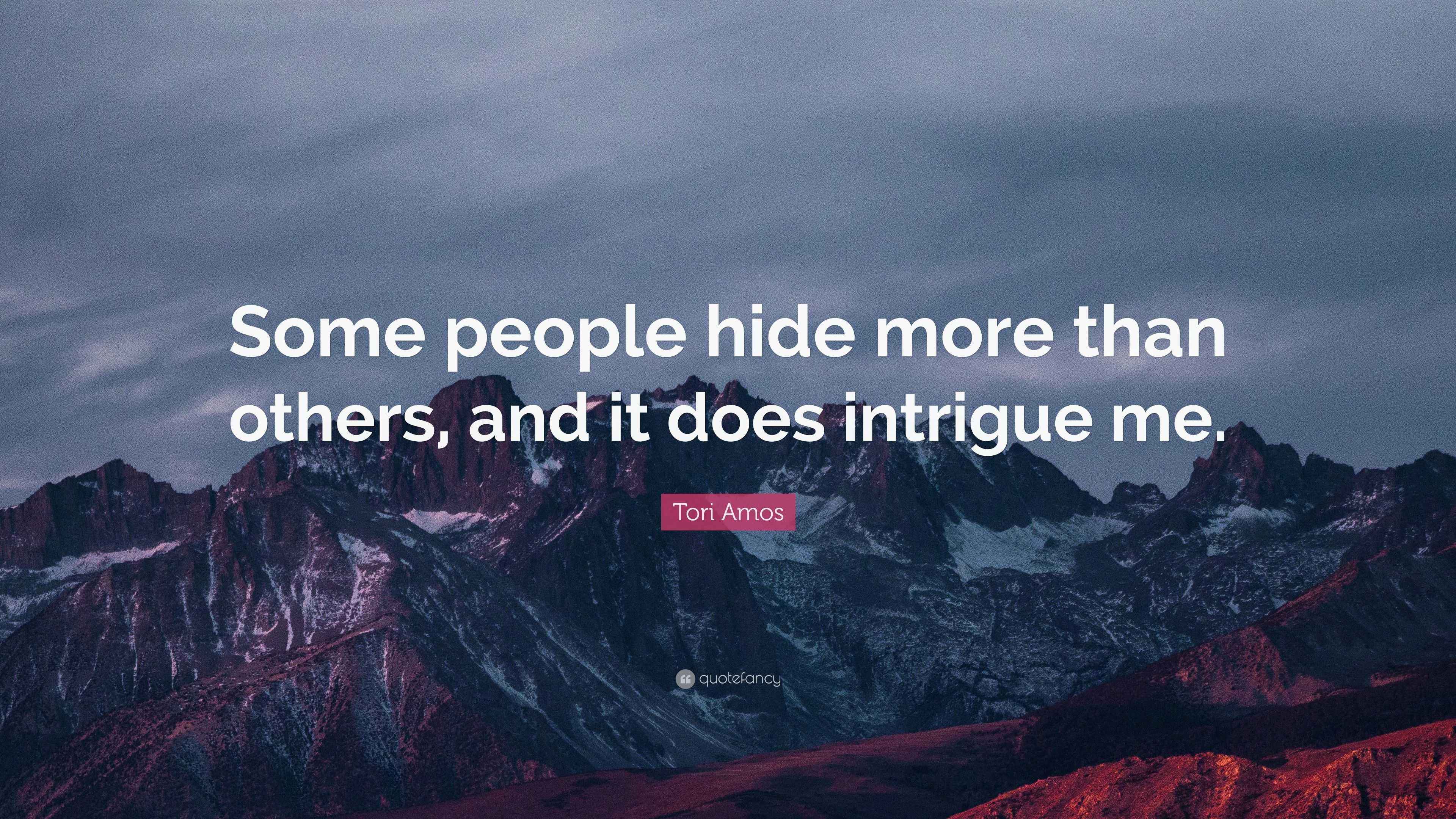 Tori Amos Quote: “Some people hide more than others, and it does ...