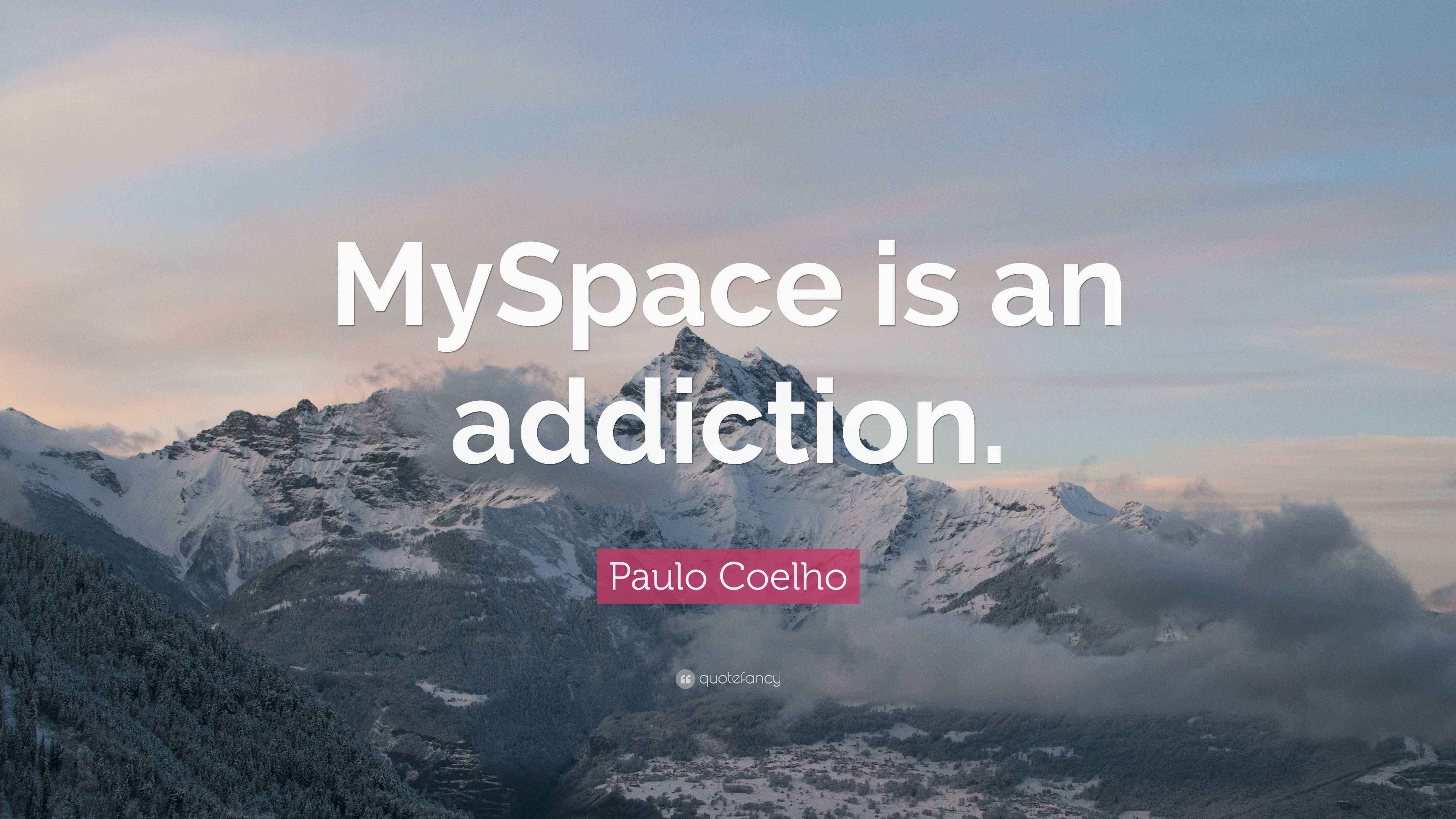 Paulo Coelho Quote: “MySpace is an addiction.”