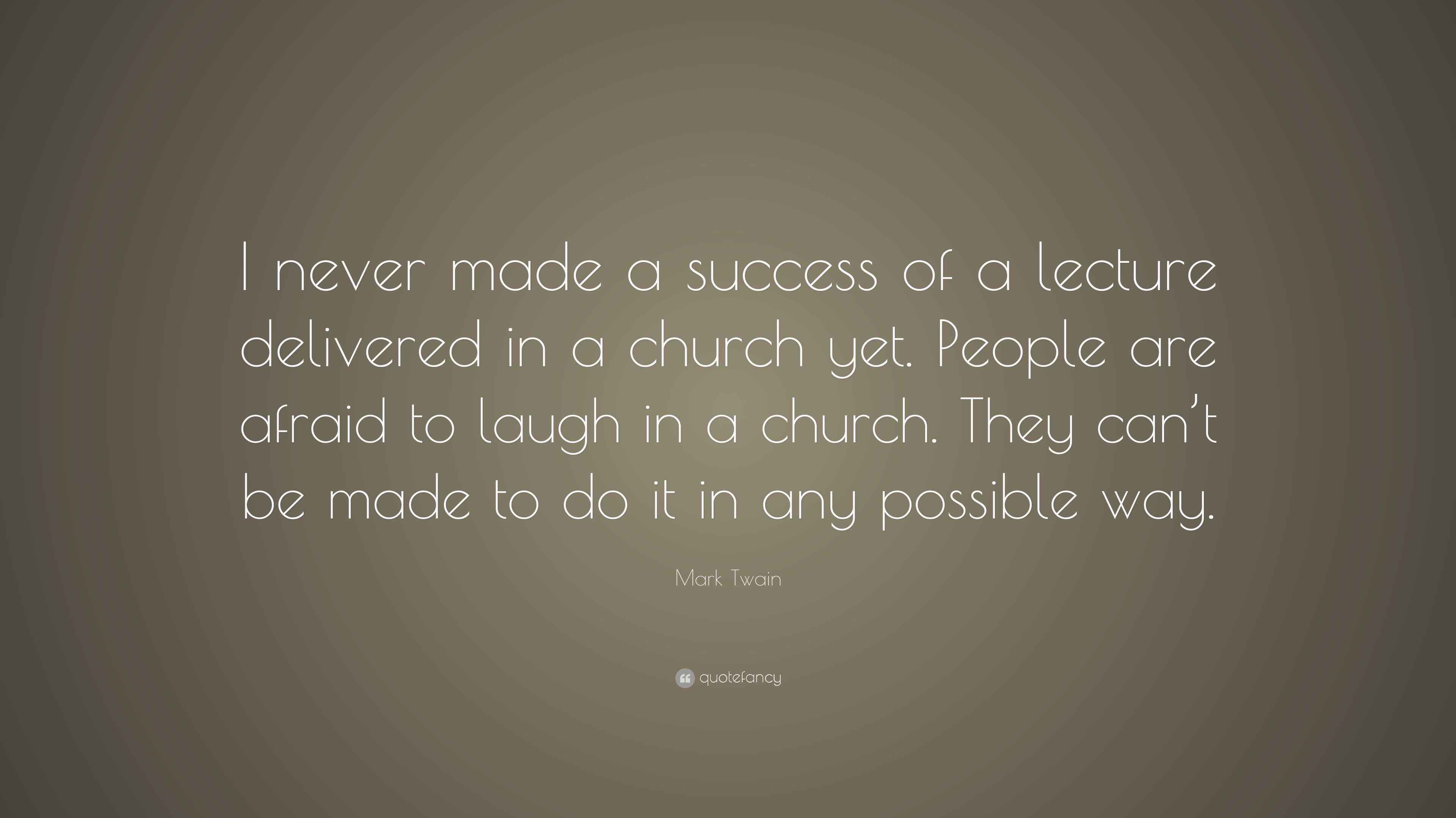 Mark Twain Quote: “I never made a success of a lecture delivered in a ...