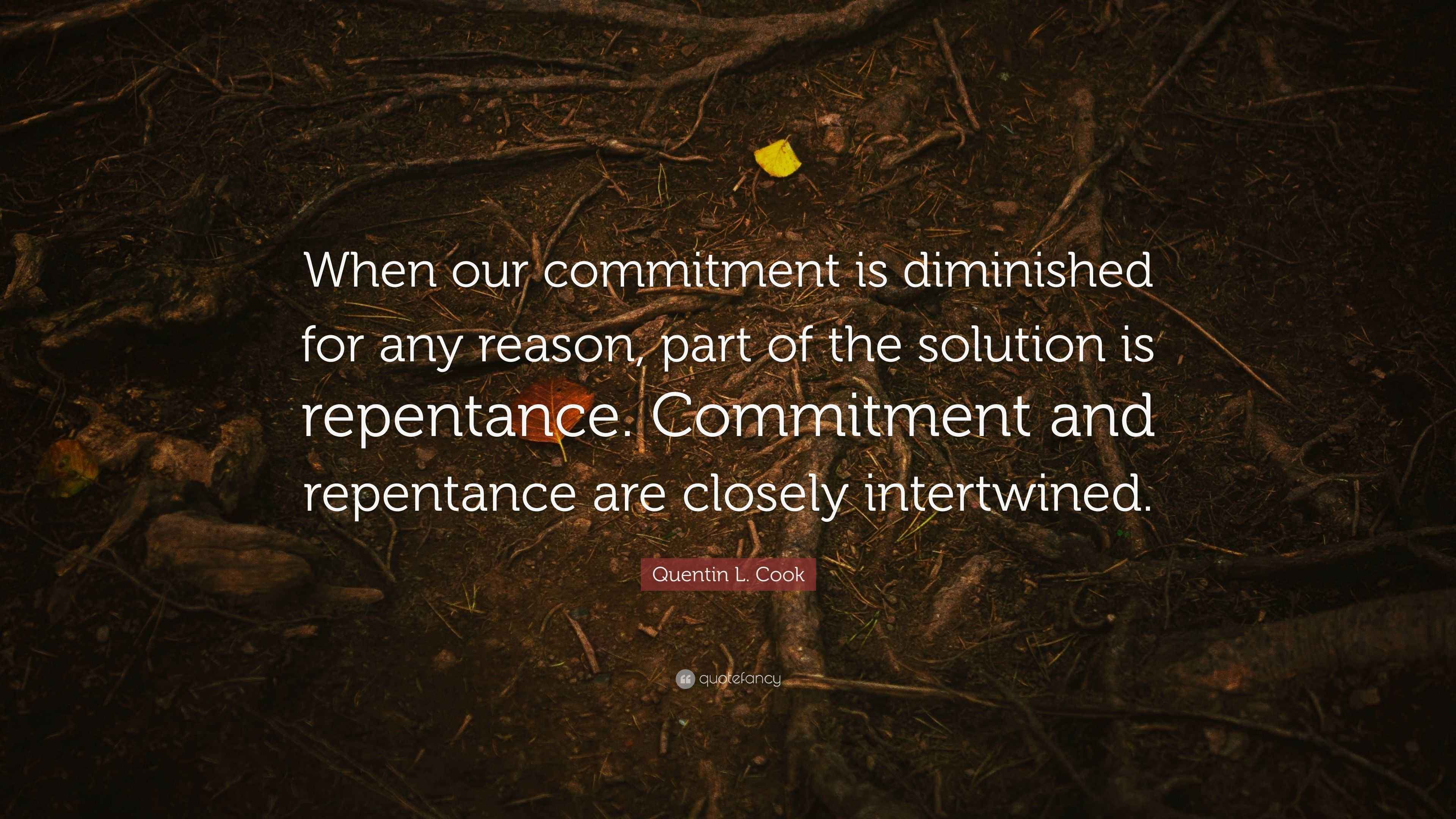 Quentin L. Cook Quote: “When our commitment is diminished for any ...
