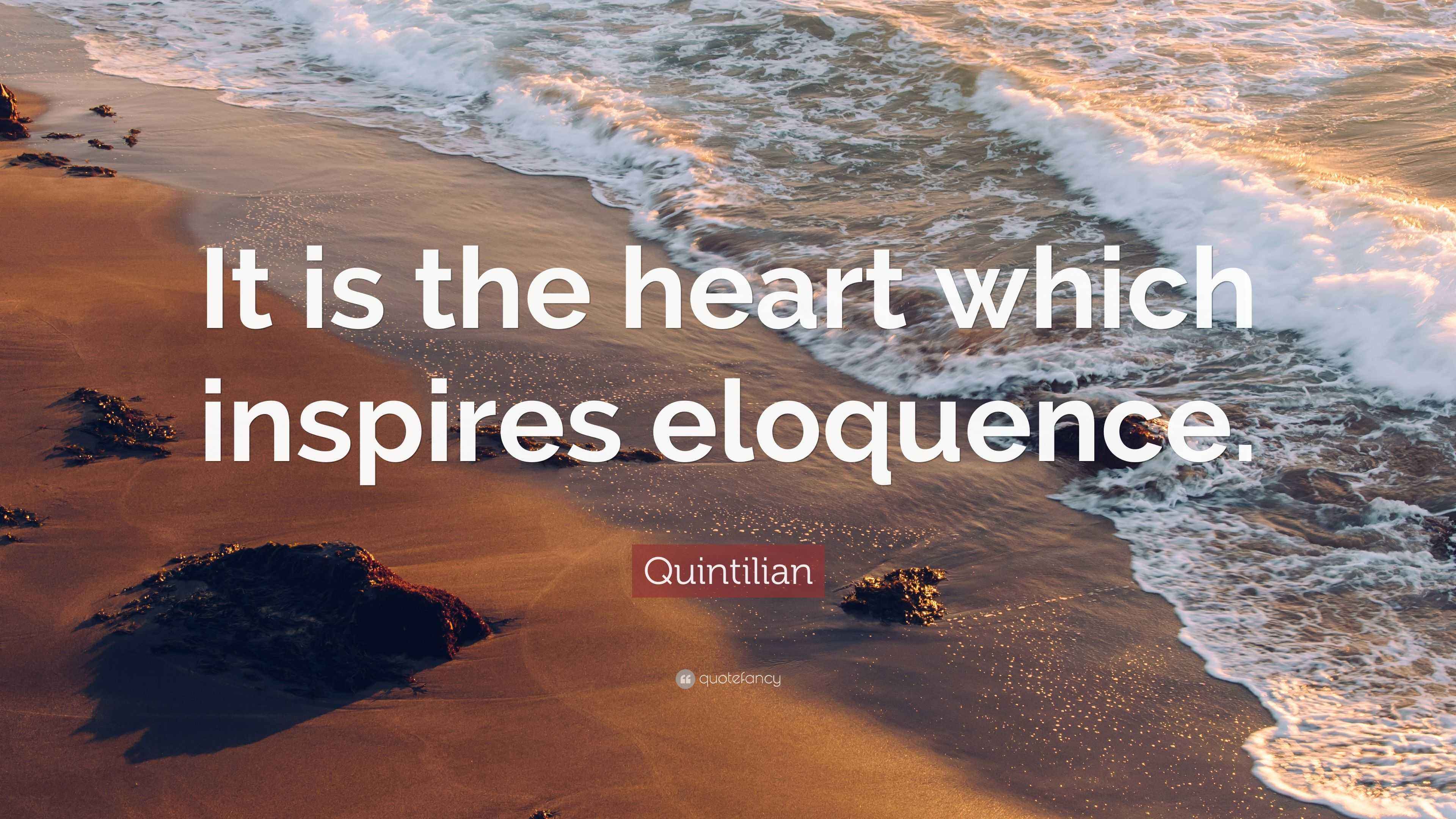 Quintilian Quote: “It is the heart which inspires eloquence.”