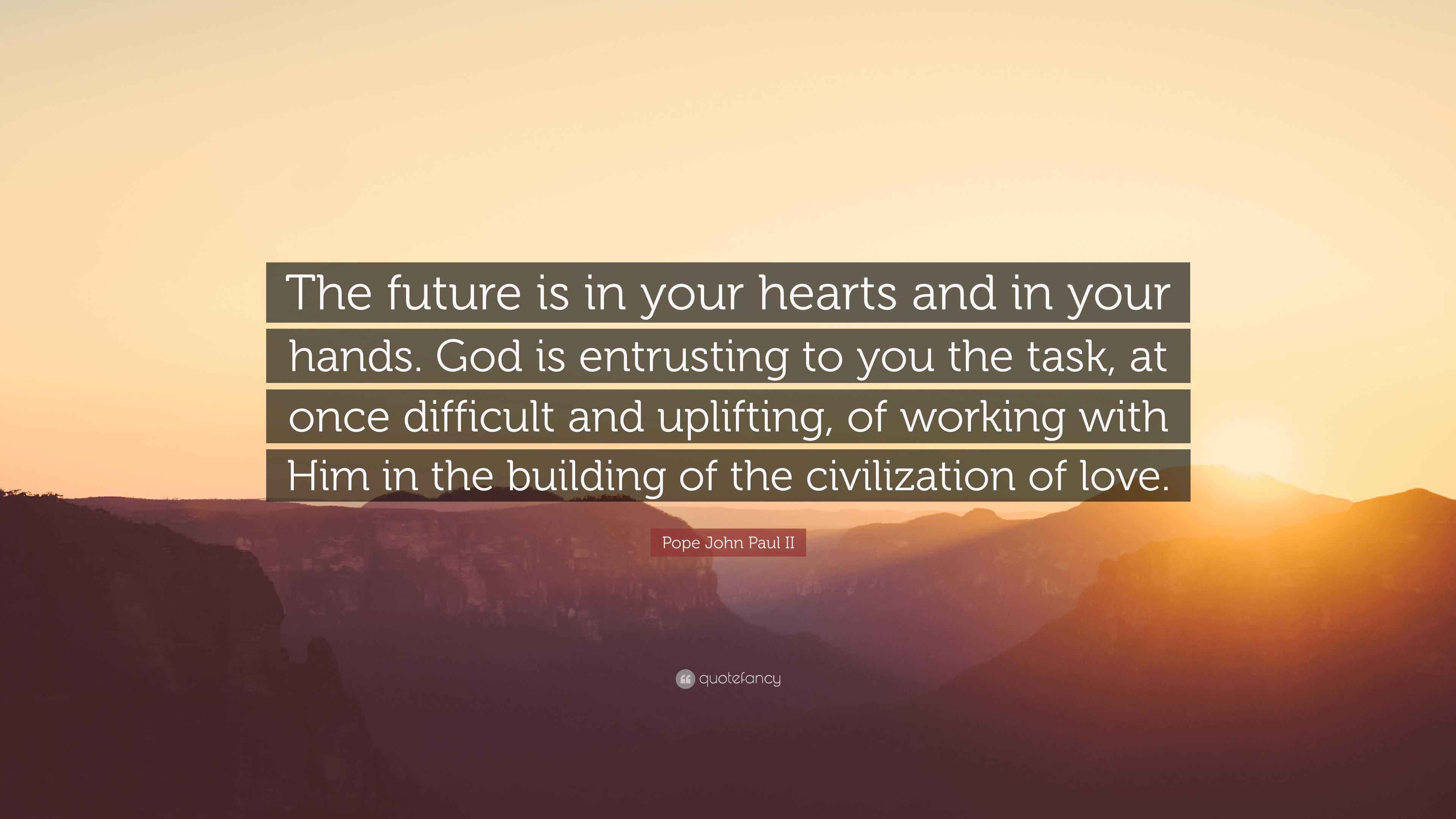 Pope John Paul II Quote: “The future is in your hearts and in your ...