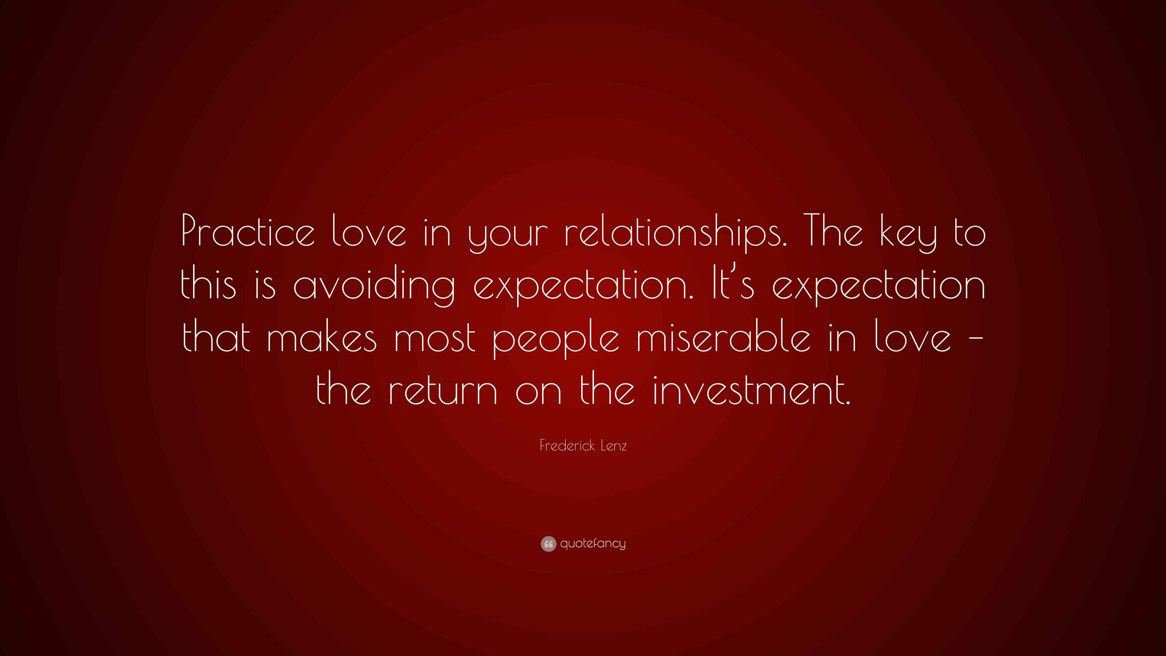 Frederick Lenz Quote: “Practice love in your relationships. The key to ...