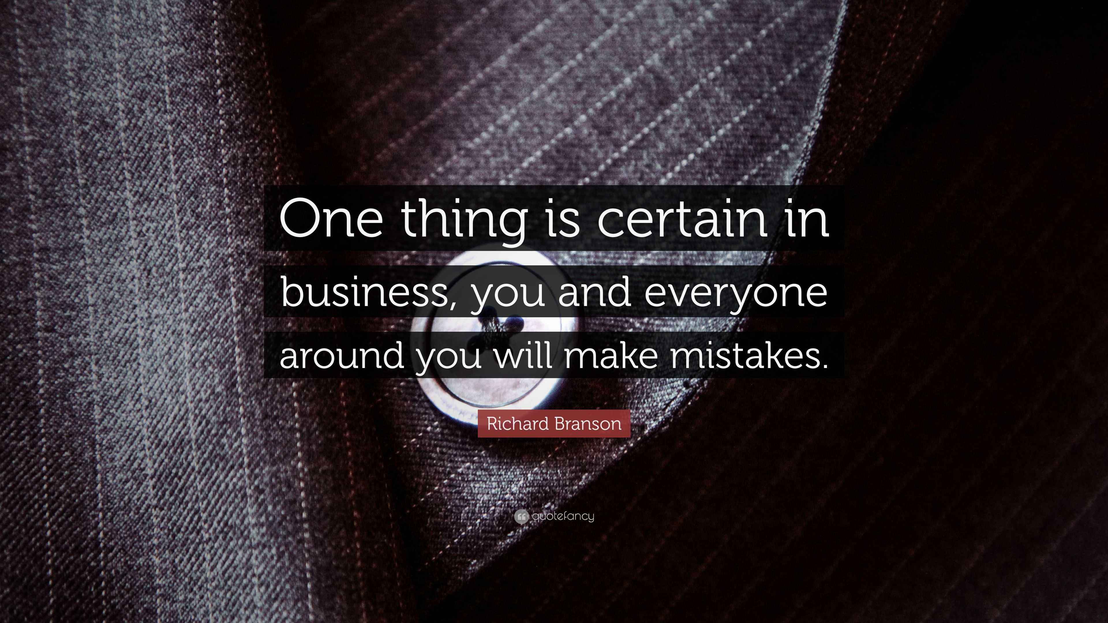 Richard Branson Quote: “One thing is certain in business, you and ...