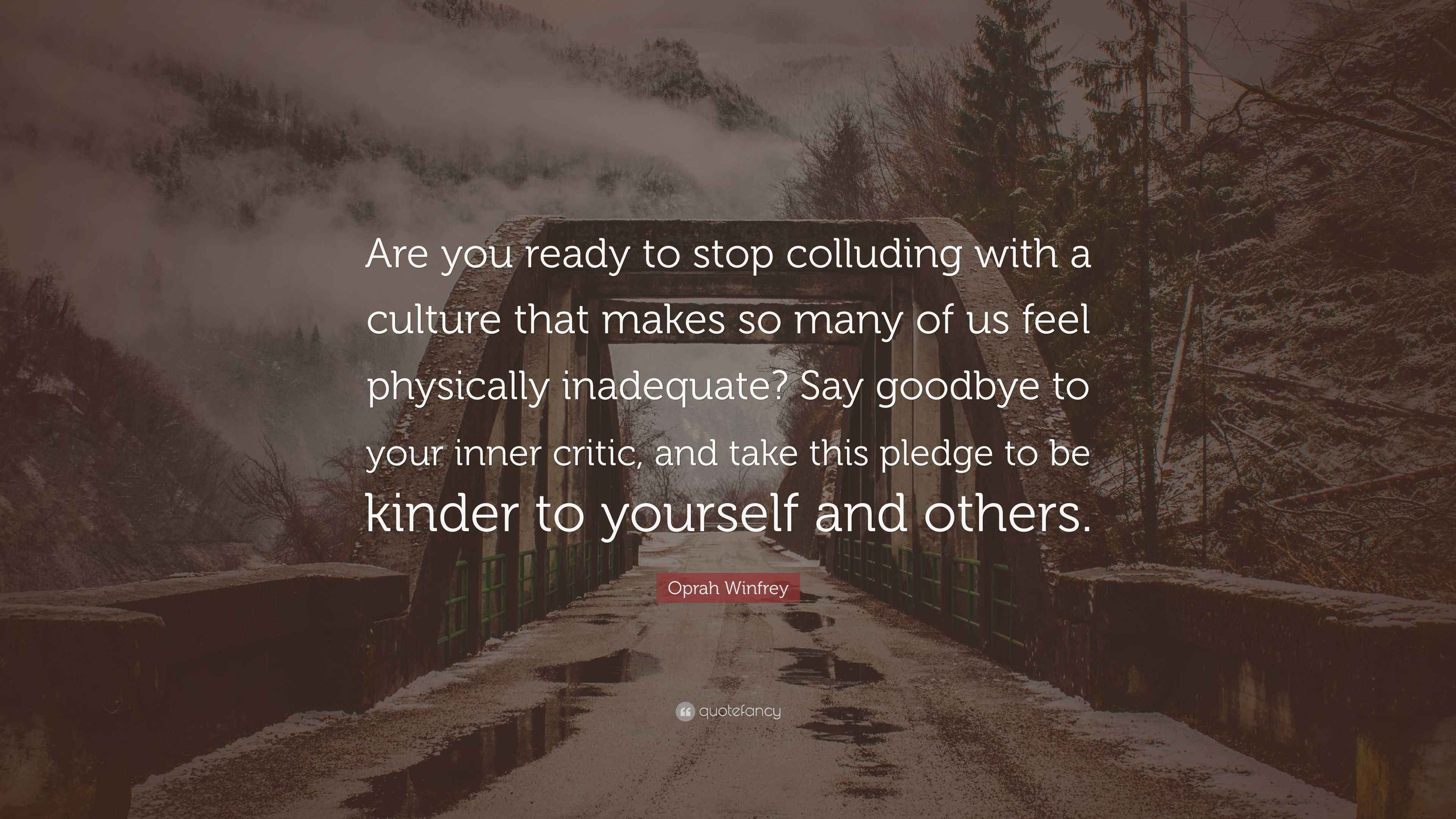 Oprah Winfrey Quote: “Are you ready to stop colluding with a culture ...
