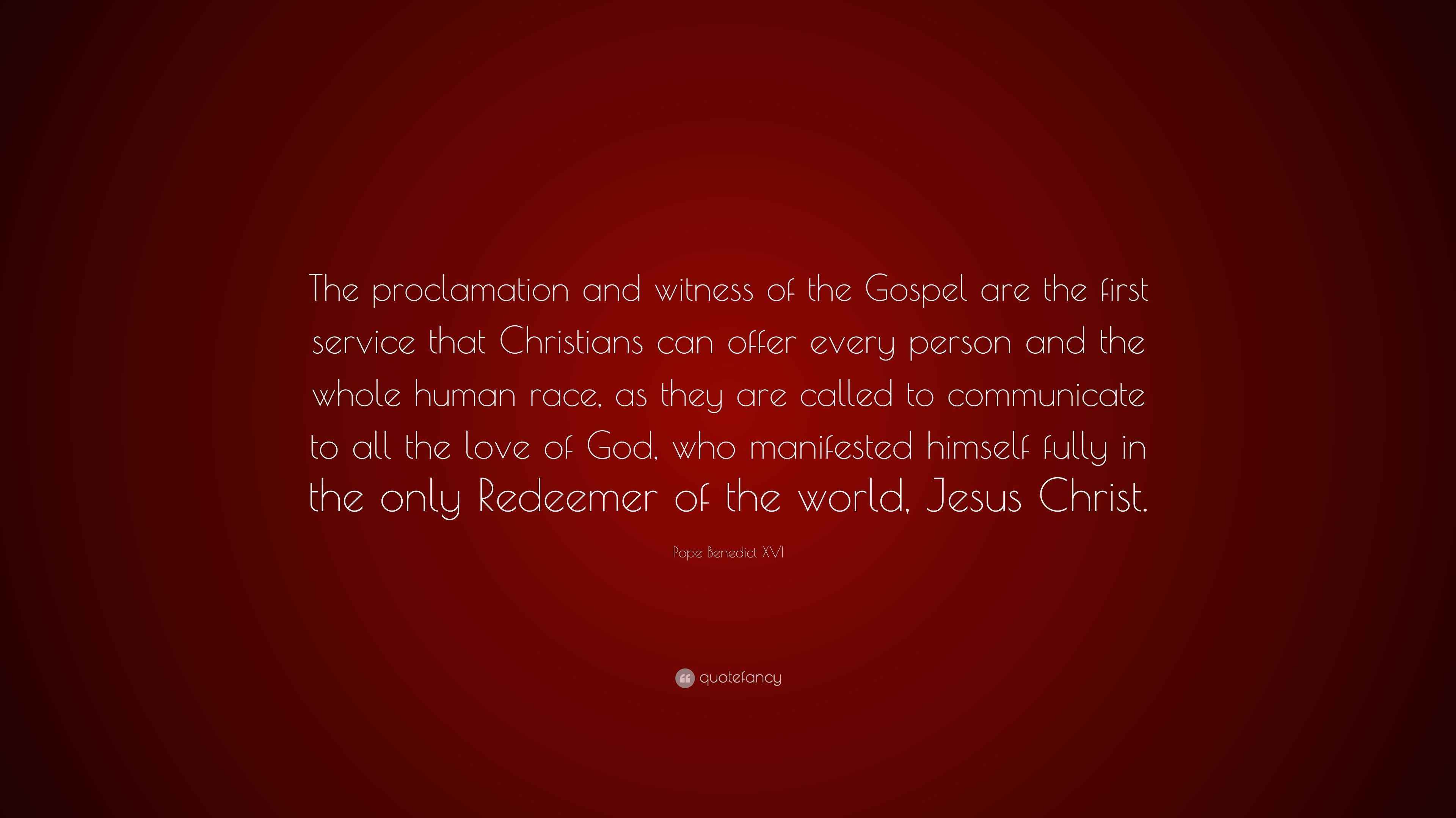 Pope Benedict XVI Quote: “The proclamation and witness of the Gospel ...