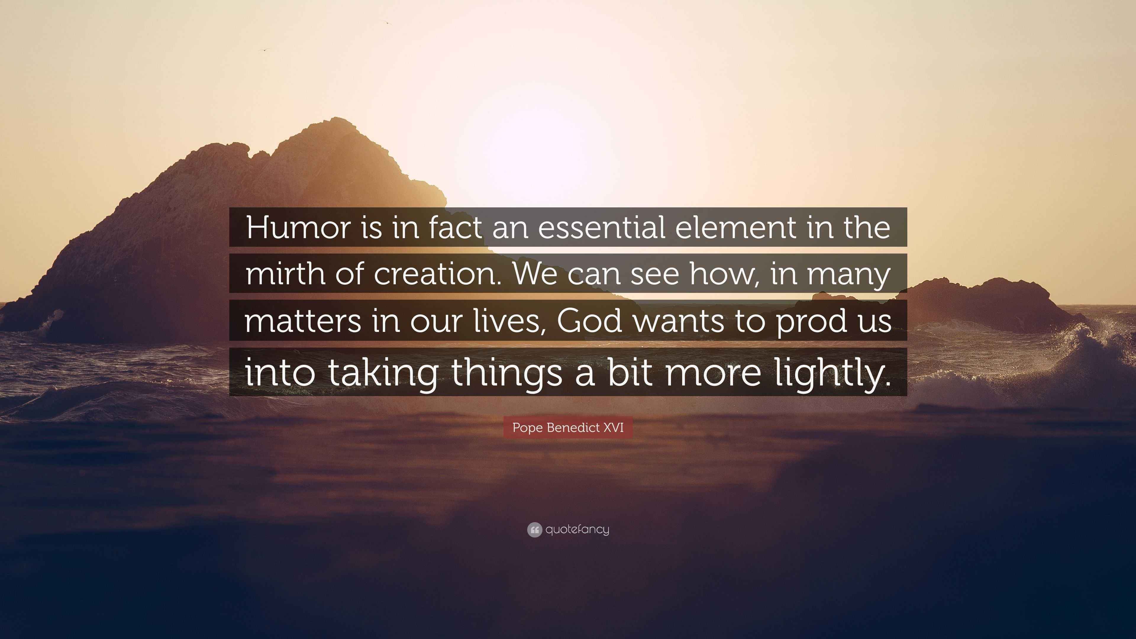 Pope Benedict XVI Quote: “Humor is in fact an essential element in the ...