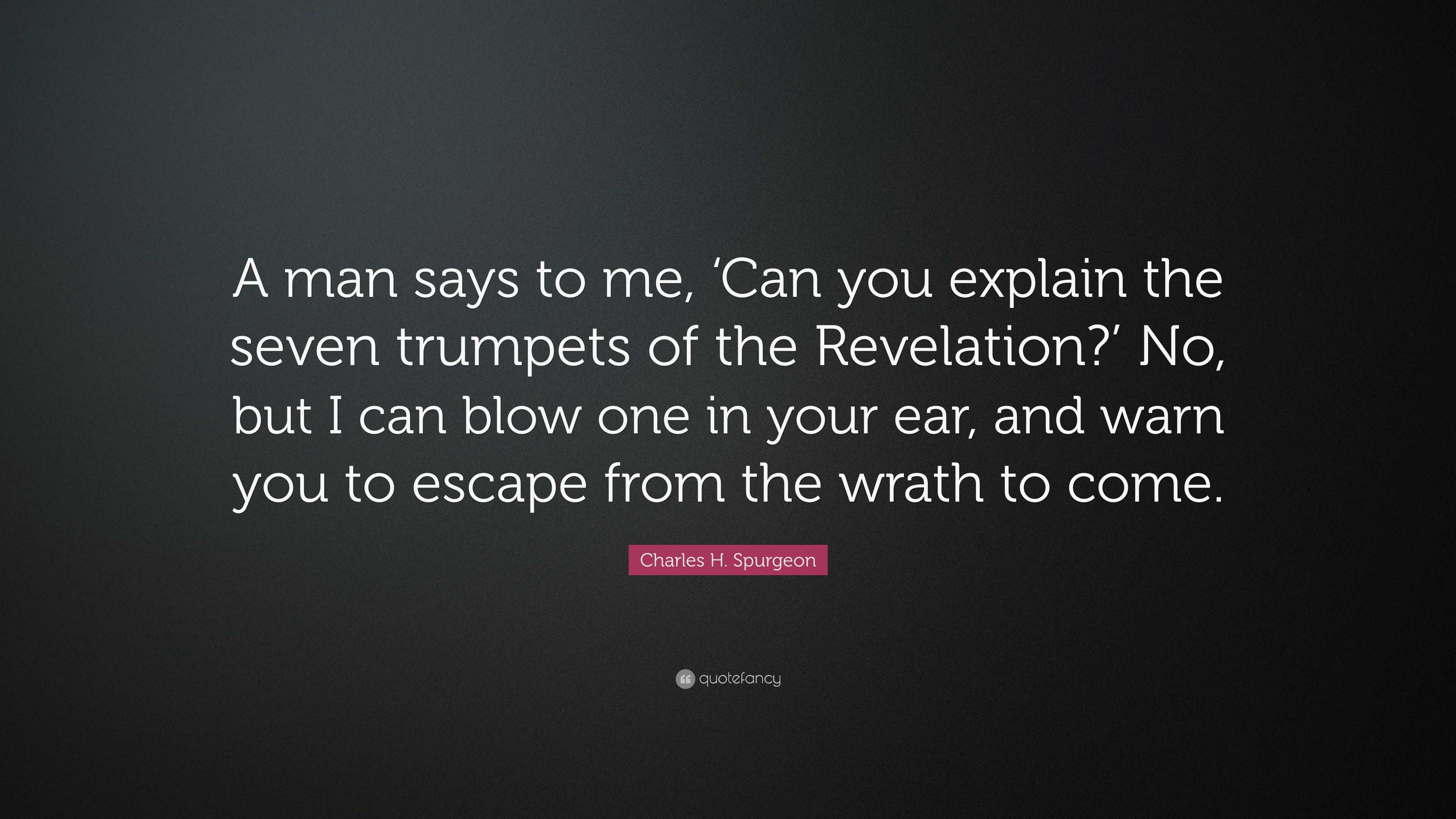 Charles H. Spurgeon Quote: “A man says to me, ‘Can you explain the ...