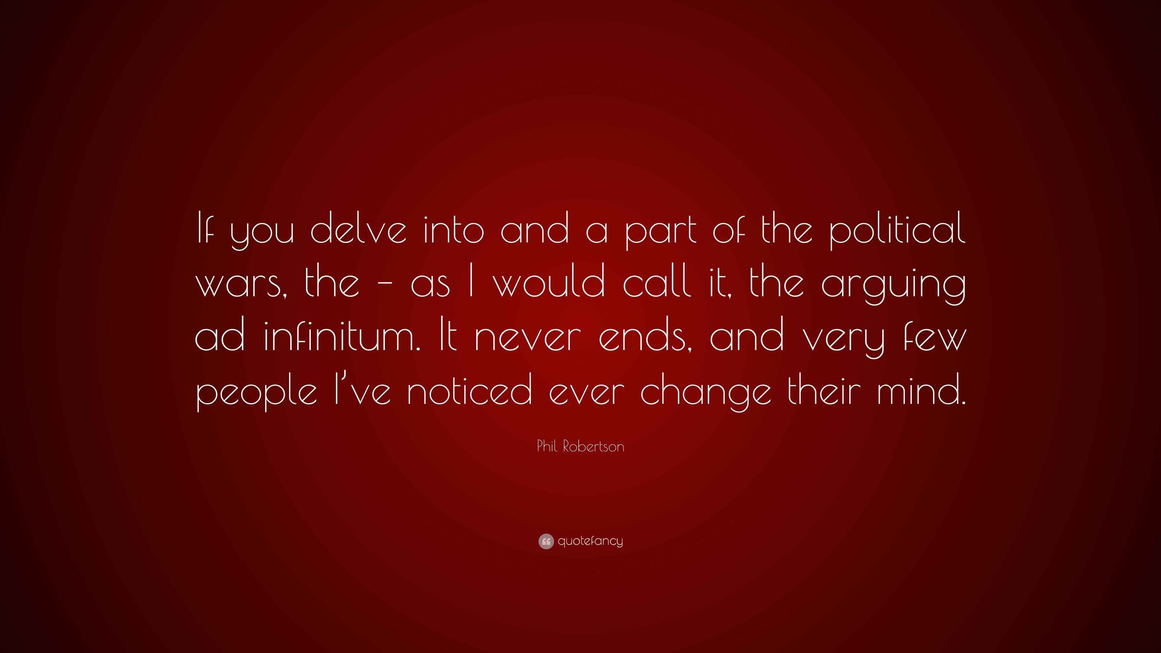 Phil Robertson Quote: “If you delve into and a part of the political ...