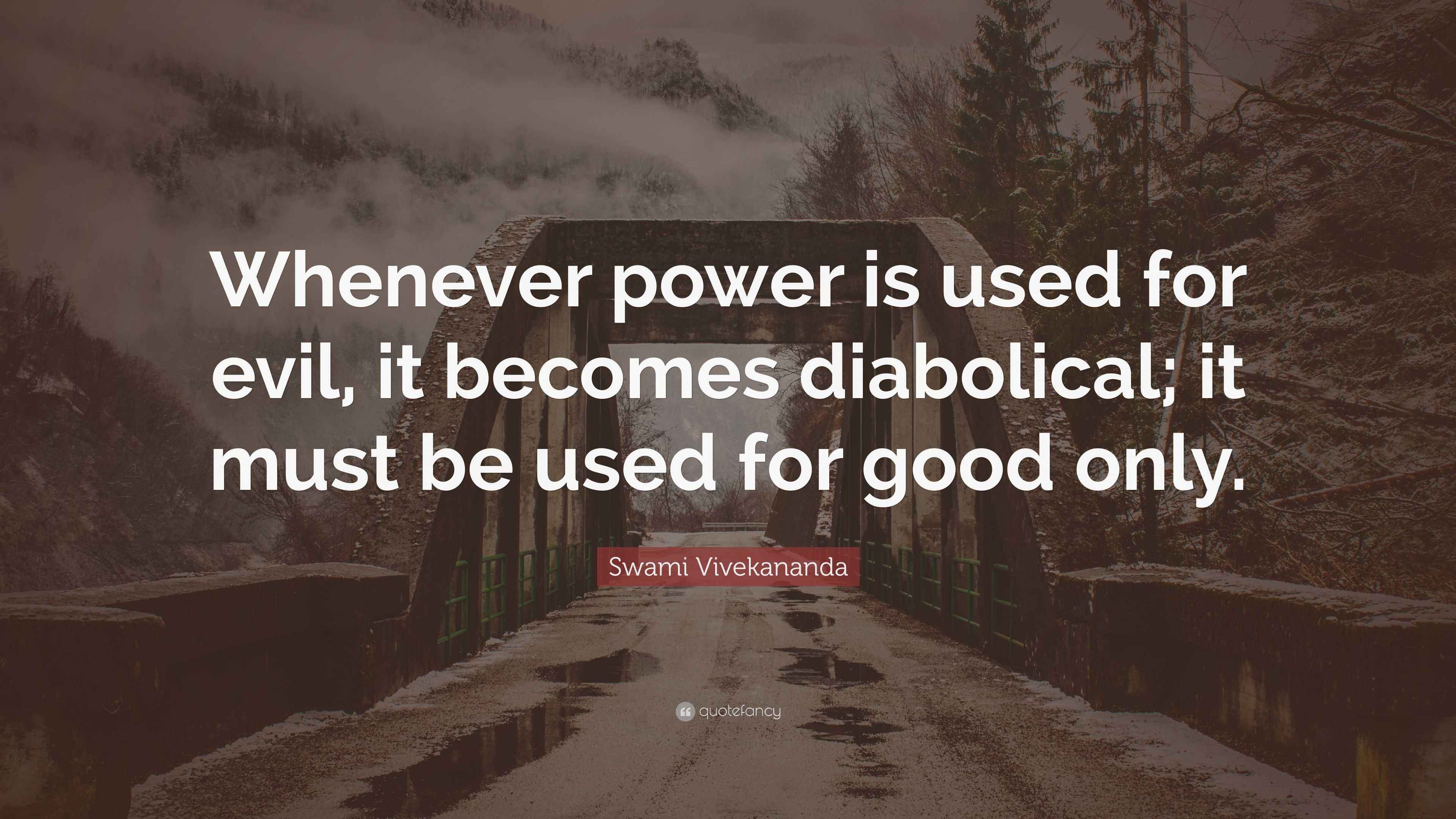 Swami Vivekananda Quote: “Whenever power is used for evil, it becomes ...