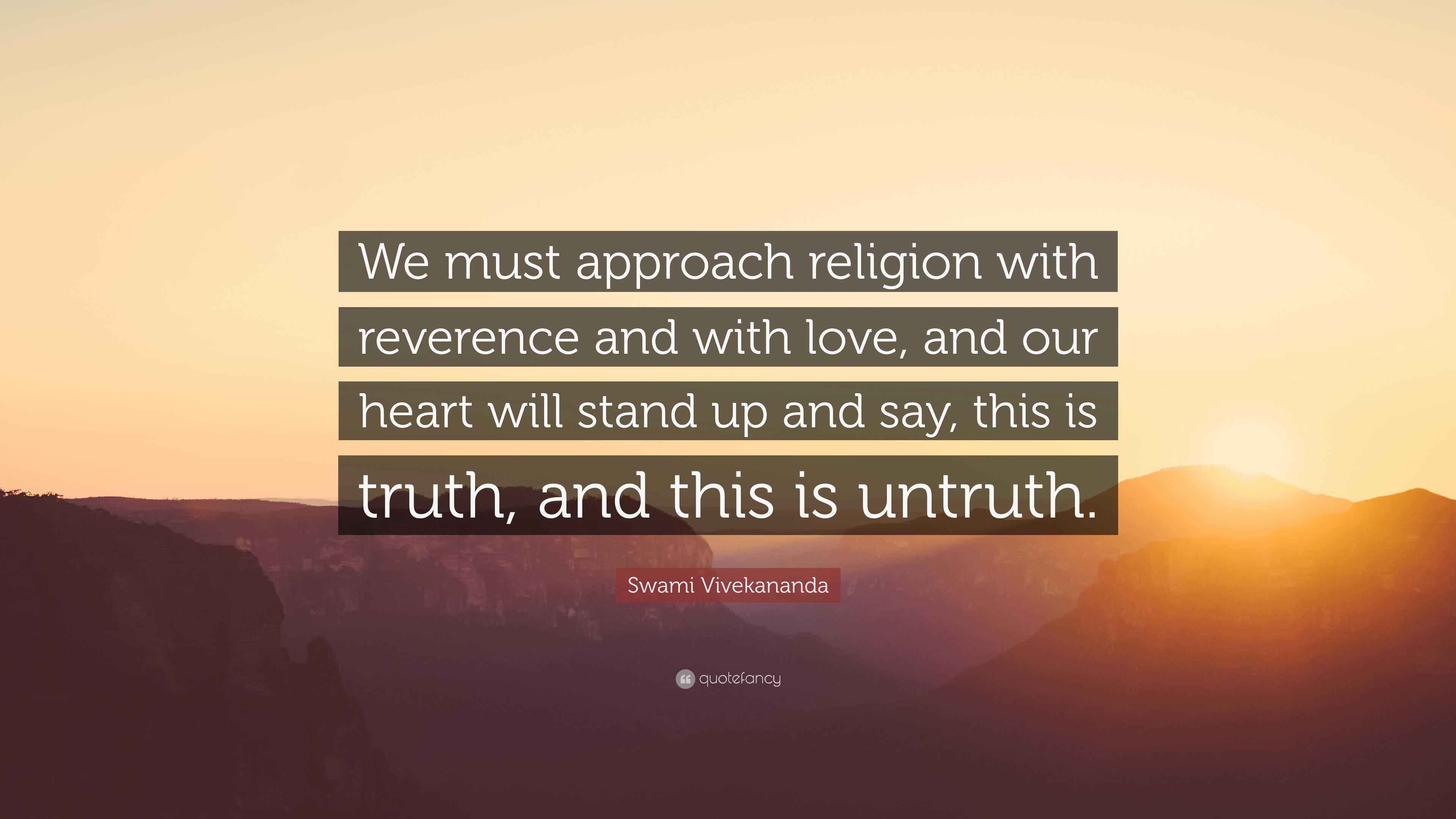 Swami Vivekananda Quote: “We must approach religion with reverence and ...