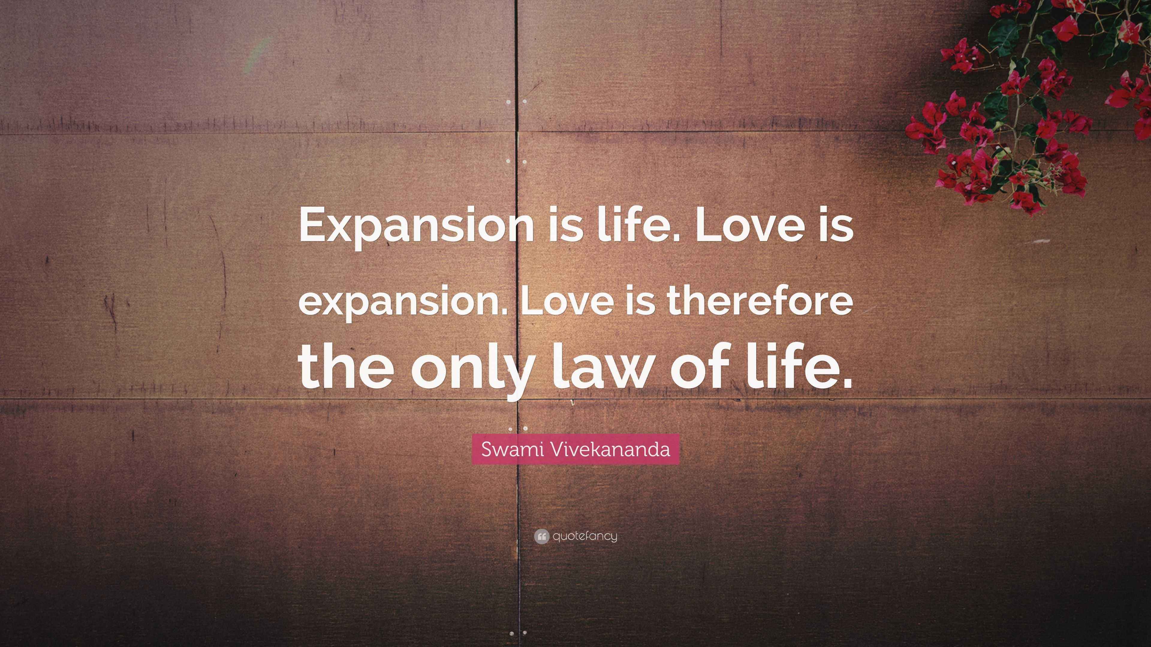 Swami Vivekananda Quote: “Expansion is life. Love is expansion. Love is ...