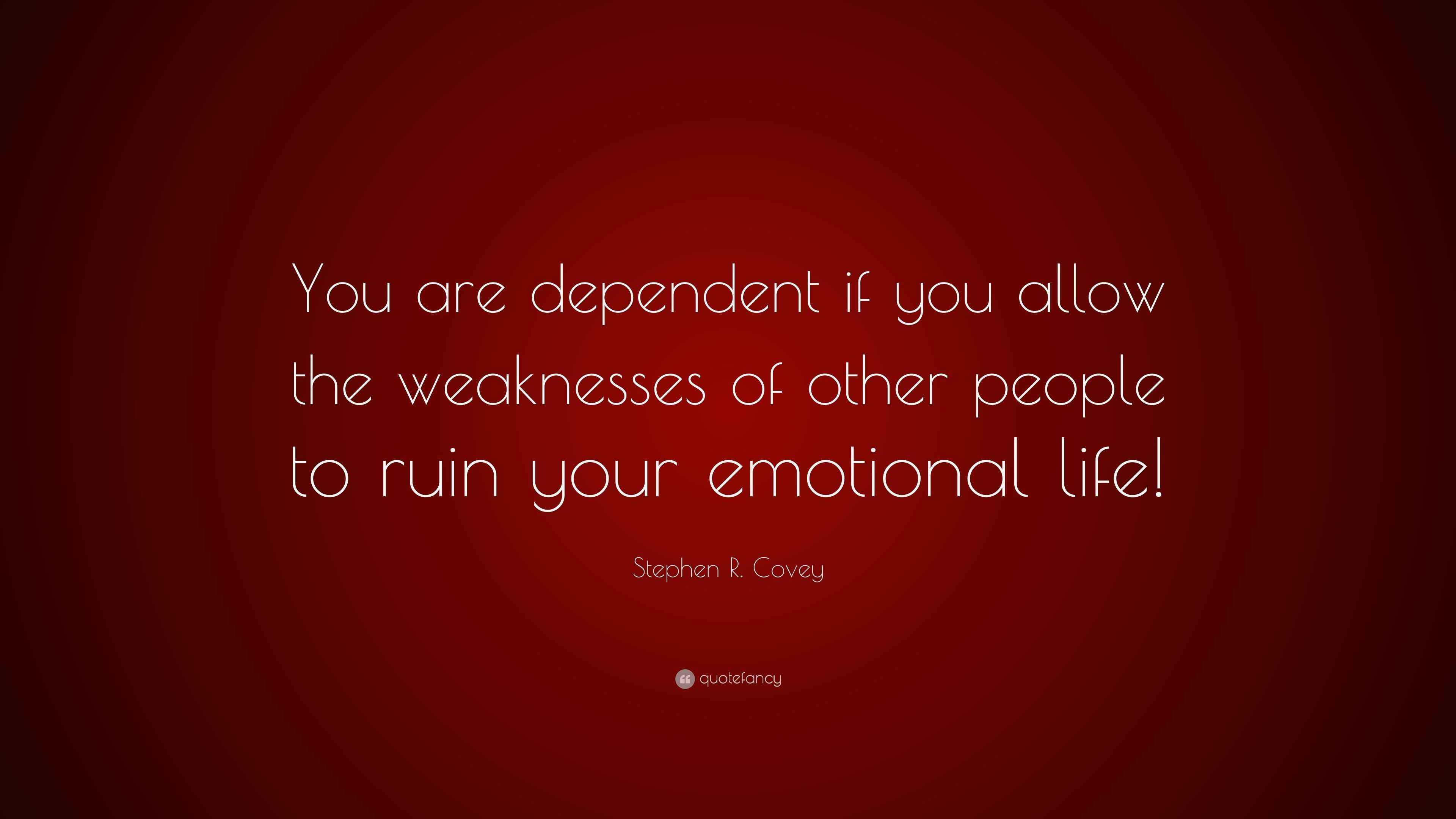 Stephen R. Covey Quote: “You are dependent if you allow the weaknesses ...