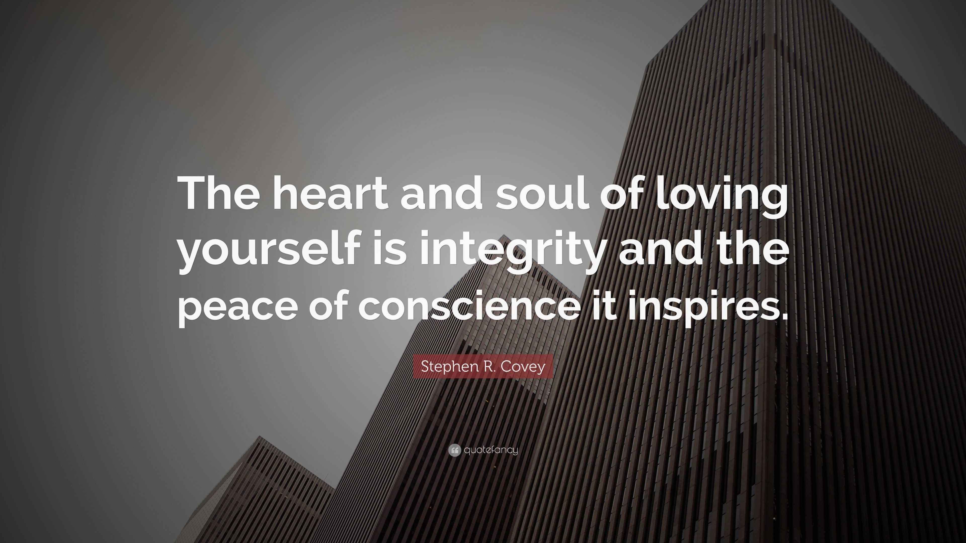 Stephen R. Covey Quote: “The heart and soul of loving yourself is ...