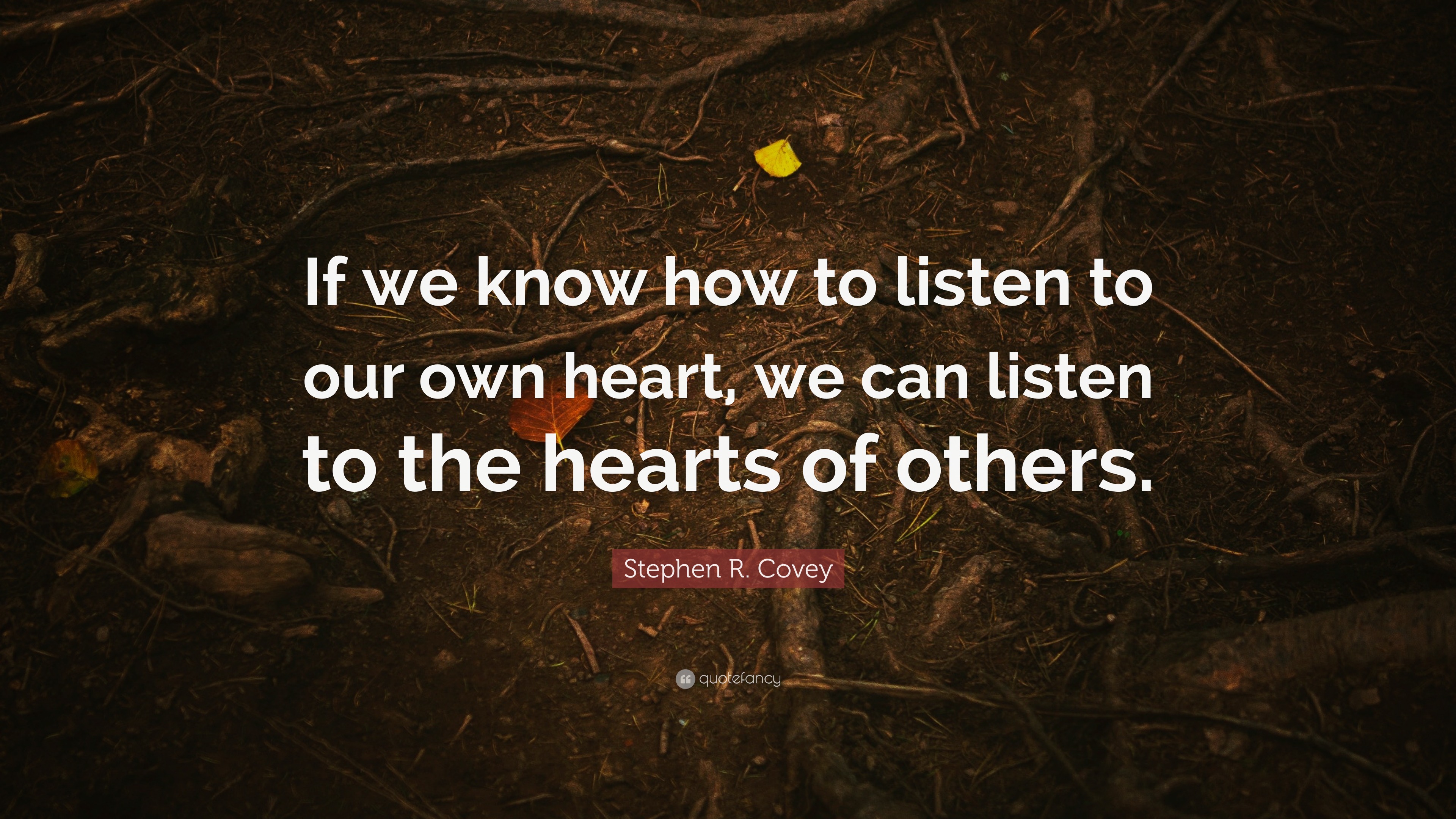 Stephen R. Covey Quote: “If we know how to listen to our own heart, we ...