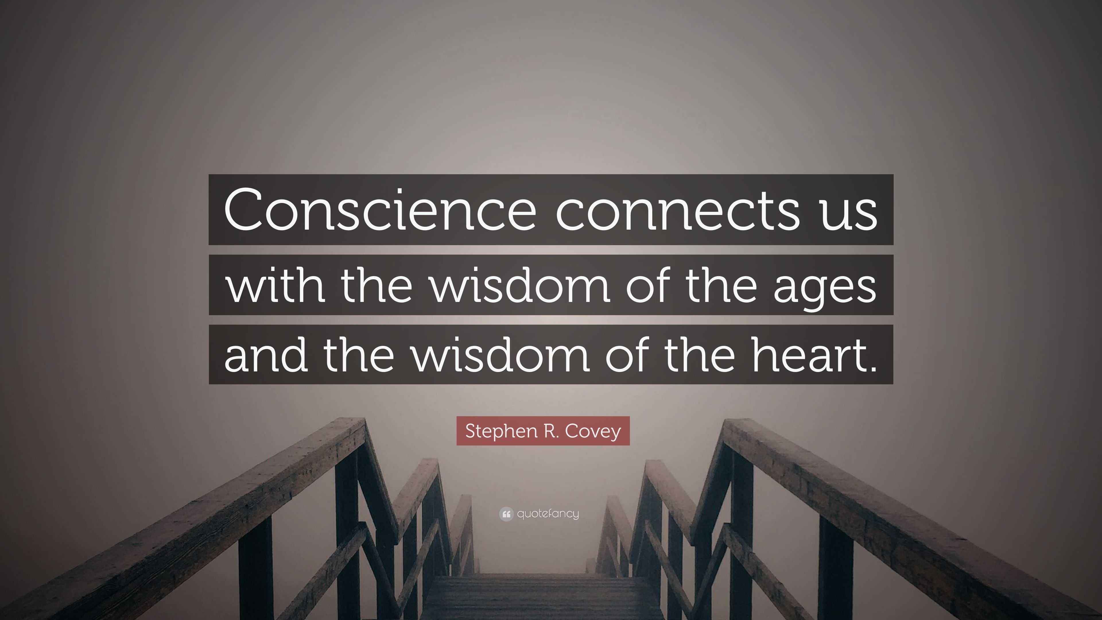 Stephen R. Covey Quote: “Conscience connects us with the wisdom of the ...