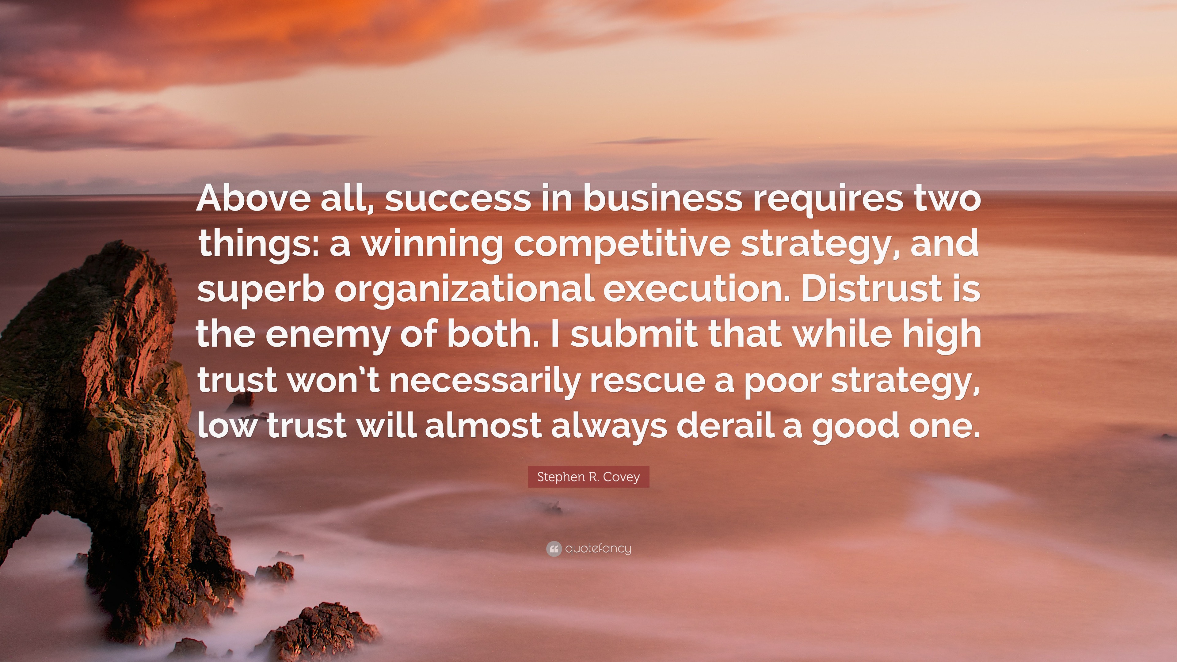 Stephen R. Covey Quote: “Above all, success in business requires two ...