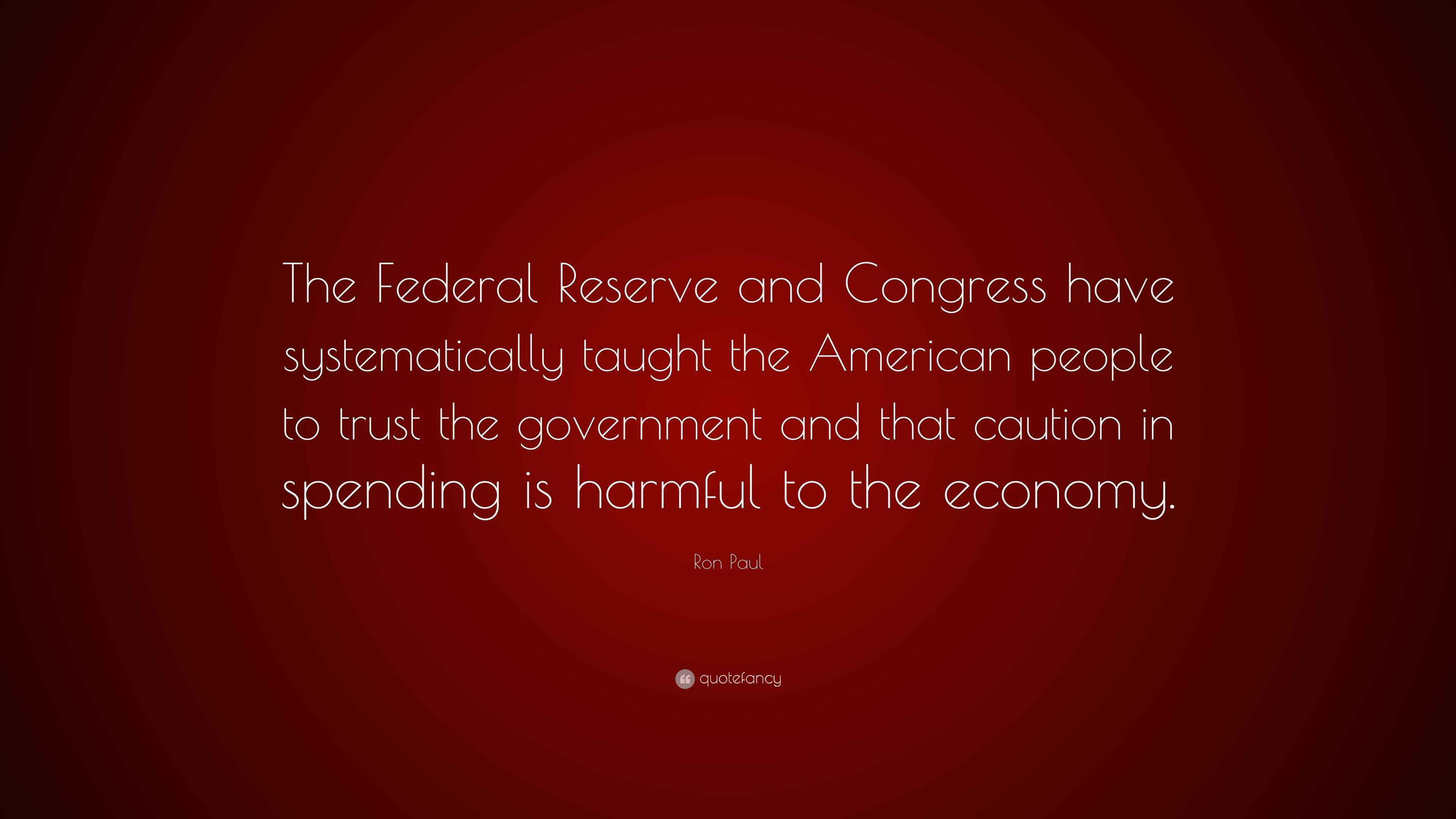 Ron Paul Quote: “The Federal Reserve and Congress have systematically ...