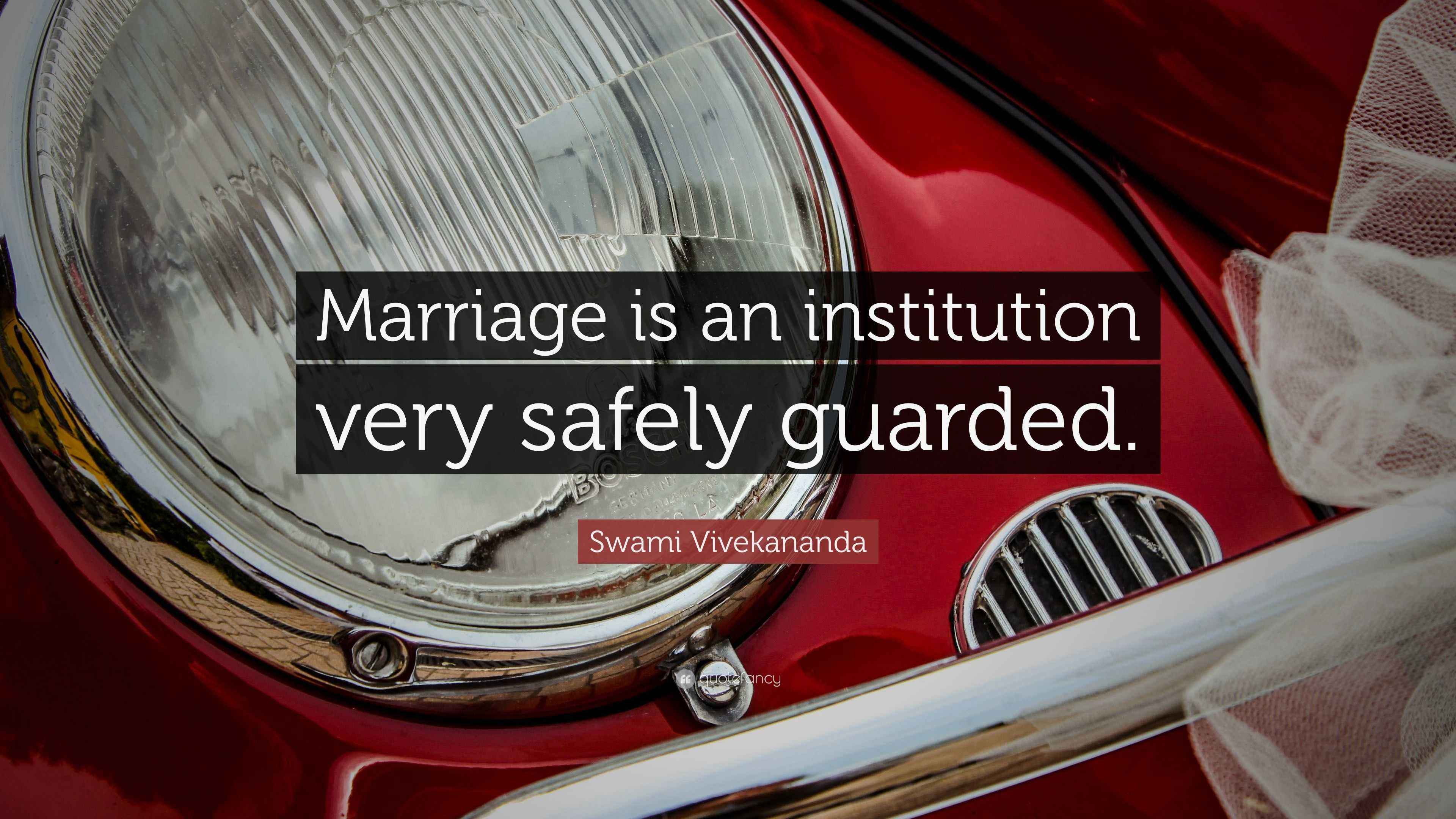 Swami Vivekananda Quote: “Marriage is an institution very safely guarded.”