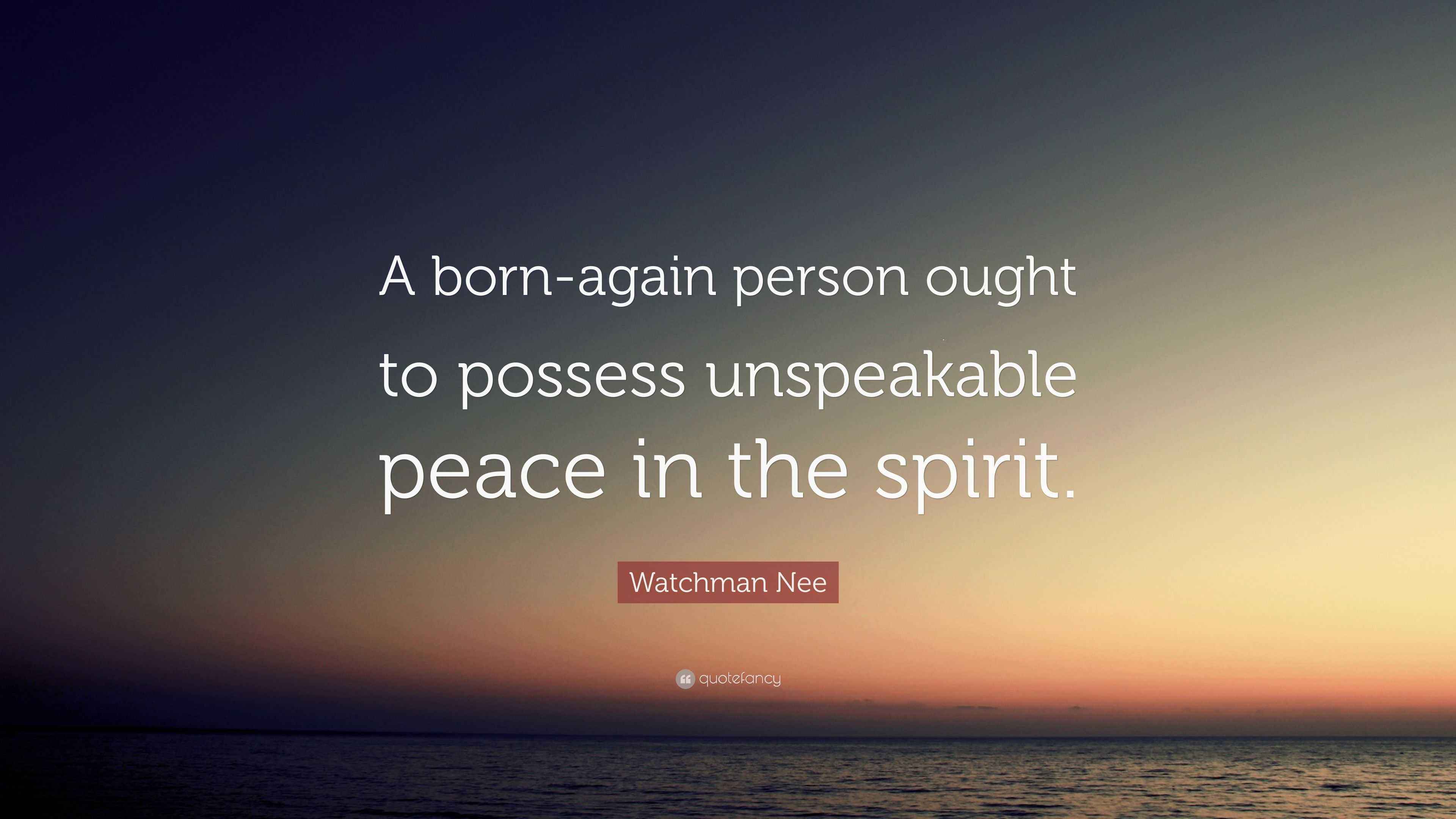 Watchman Nee Quote: “A born-again person ought to possess unspeakable ...