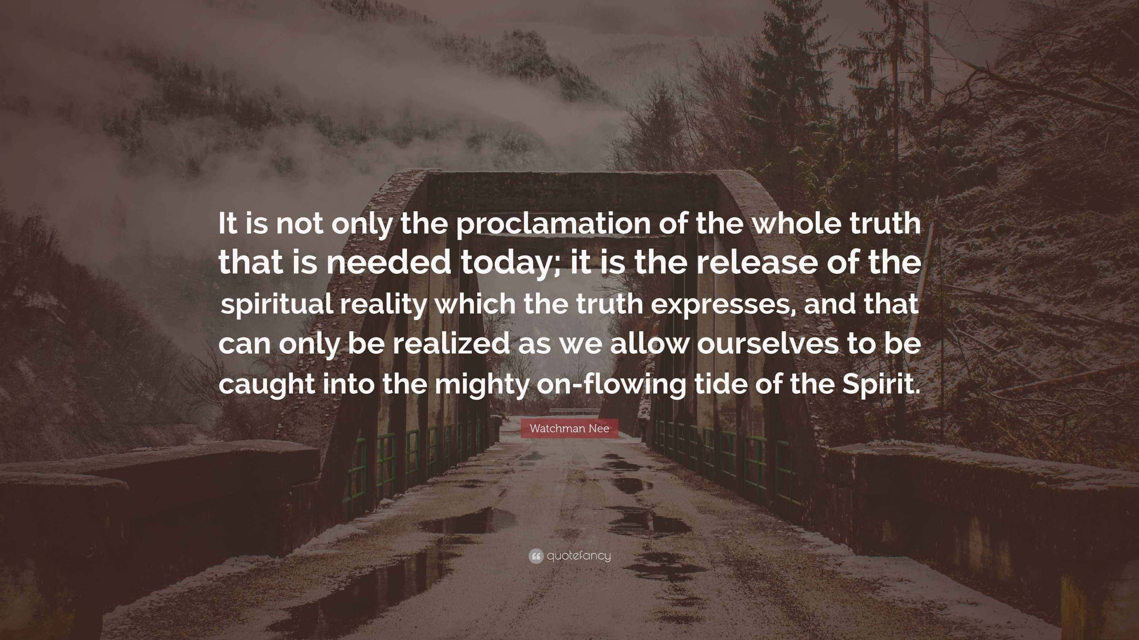 Watchman Nee Quote: “It is not only the proclamation of the whole truth ...