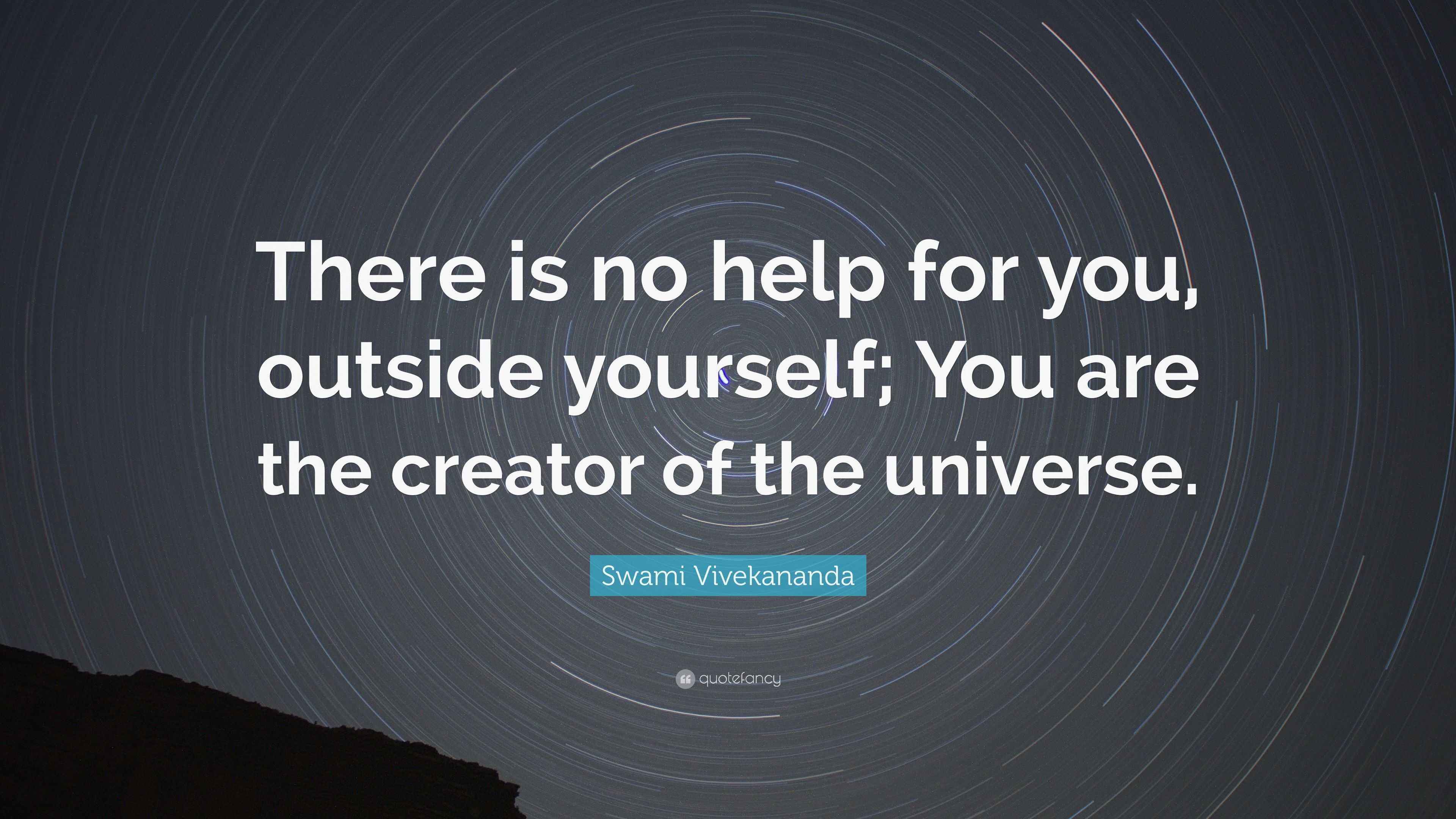 Swami Vivekananda Quote: “There is no help for you, outside yourself ...