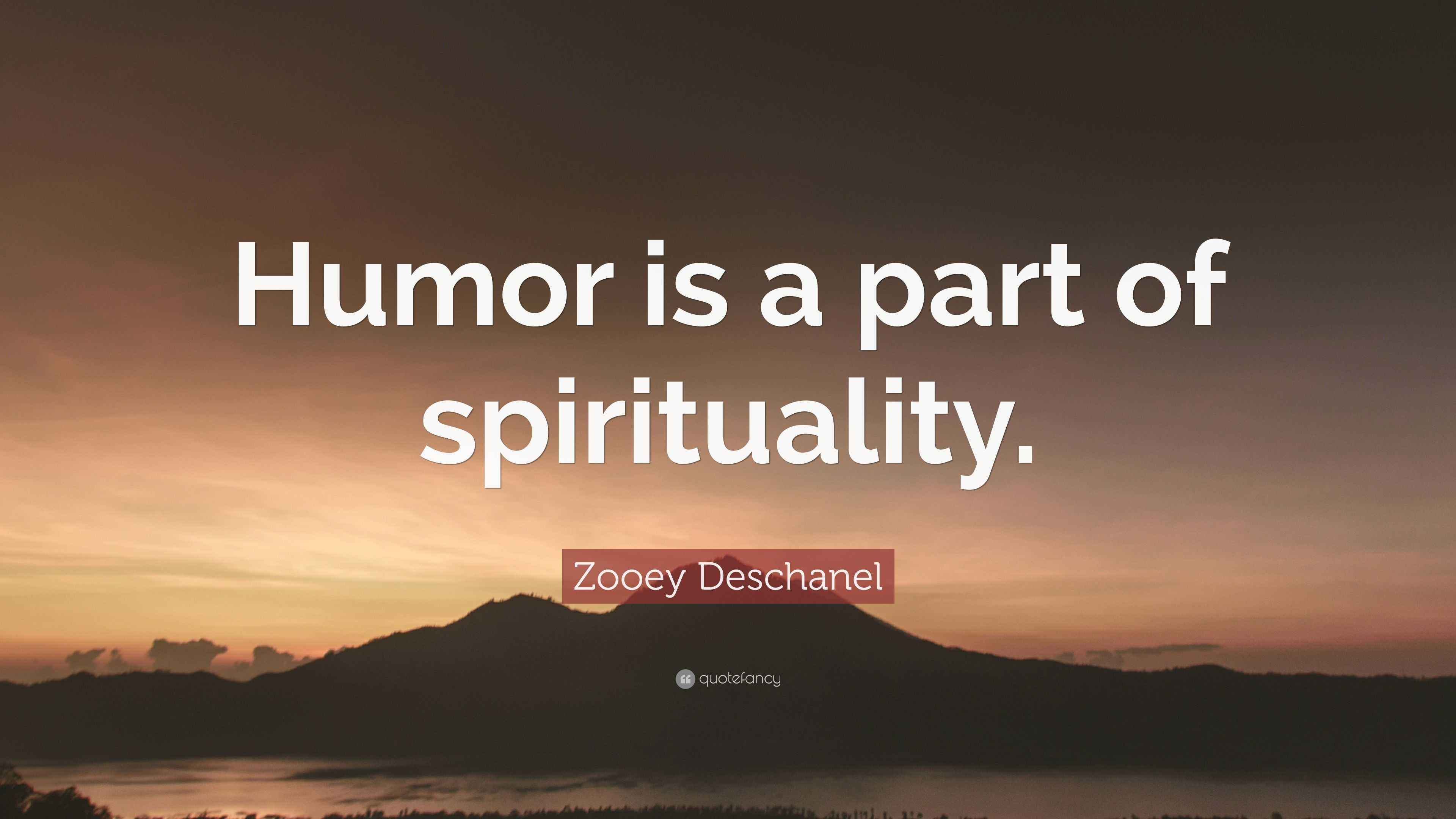 Zooey Deschanel Quote: “Humor is a part of spirituality.”