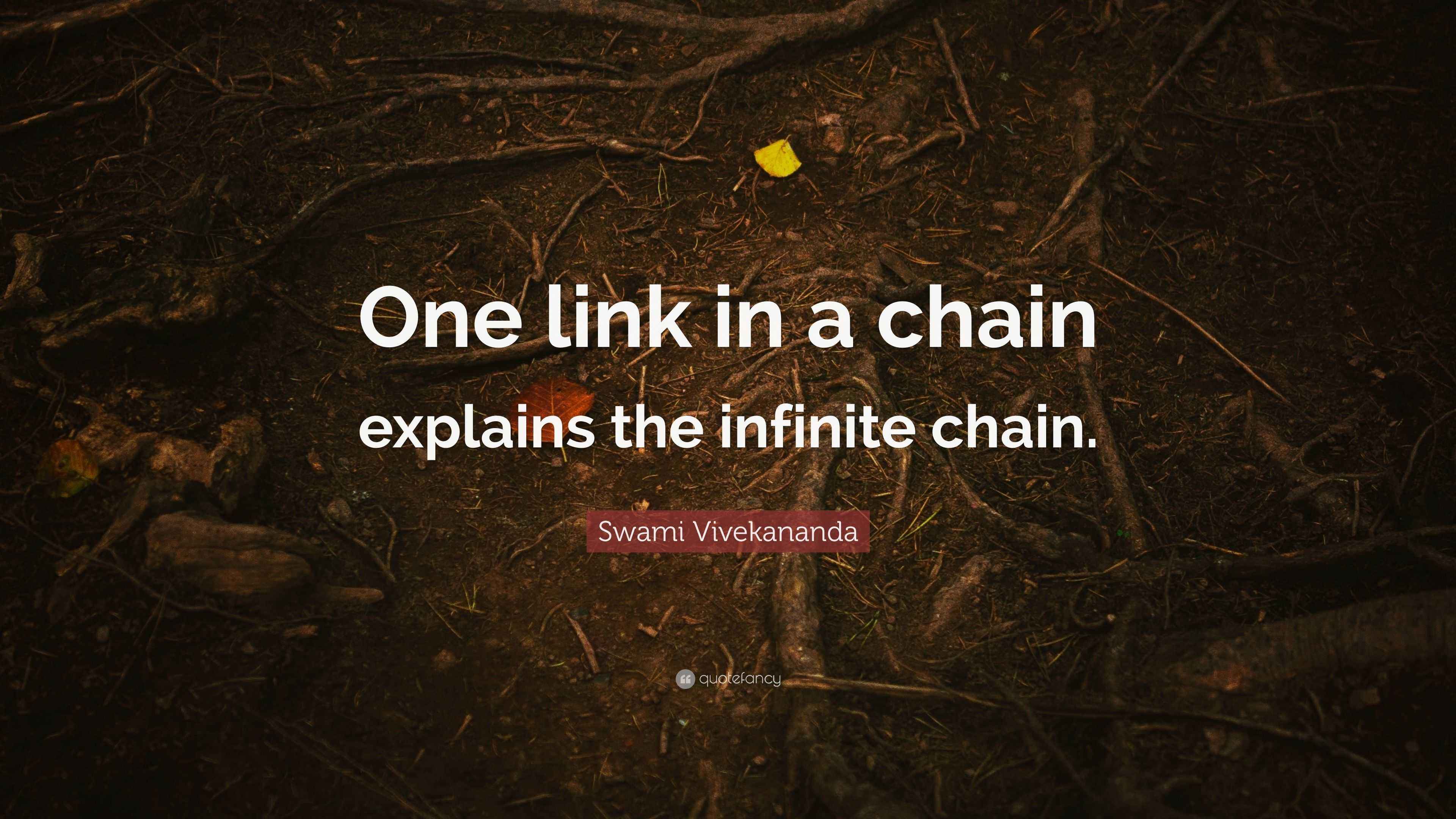 Swami Vivekananda Quote: “One link in a chain explains the infinite chain.”