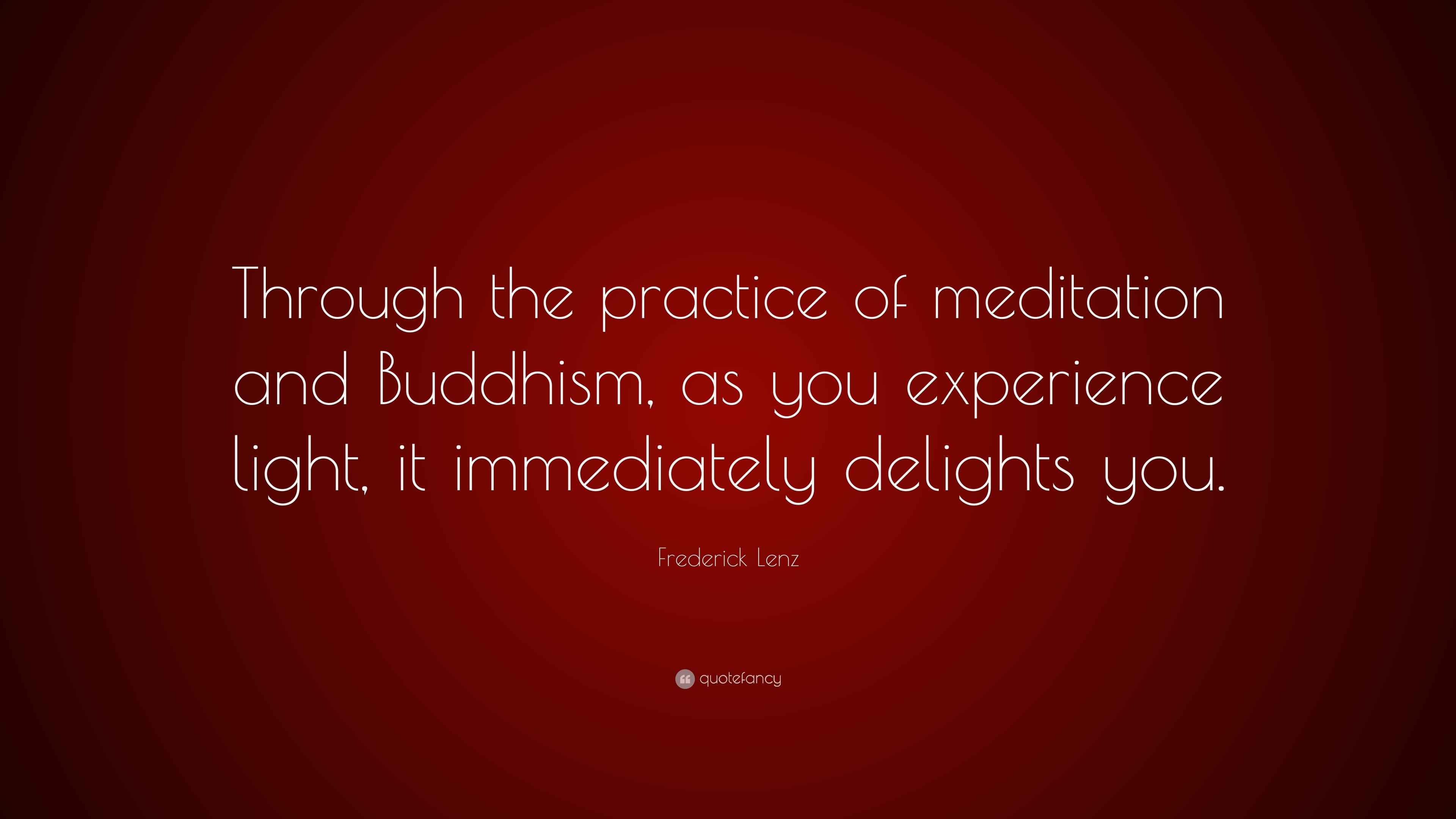 Frederick Lenz Quote: “Through the practice of meditation and Buddhism ...