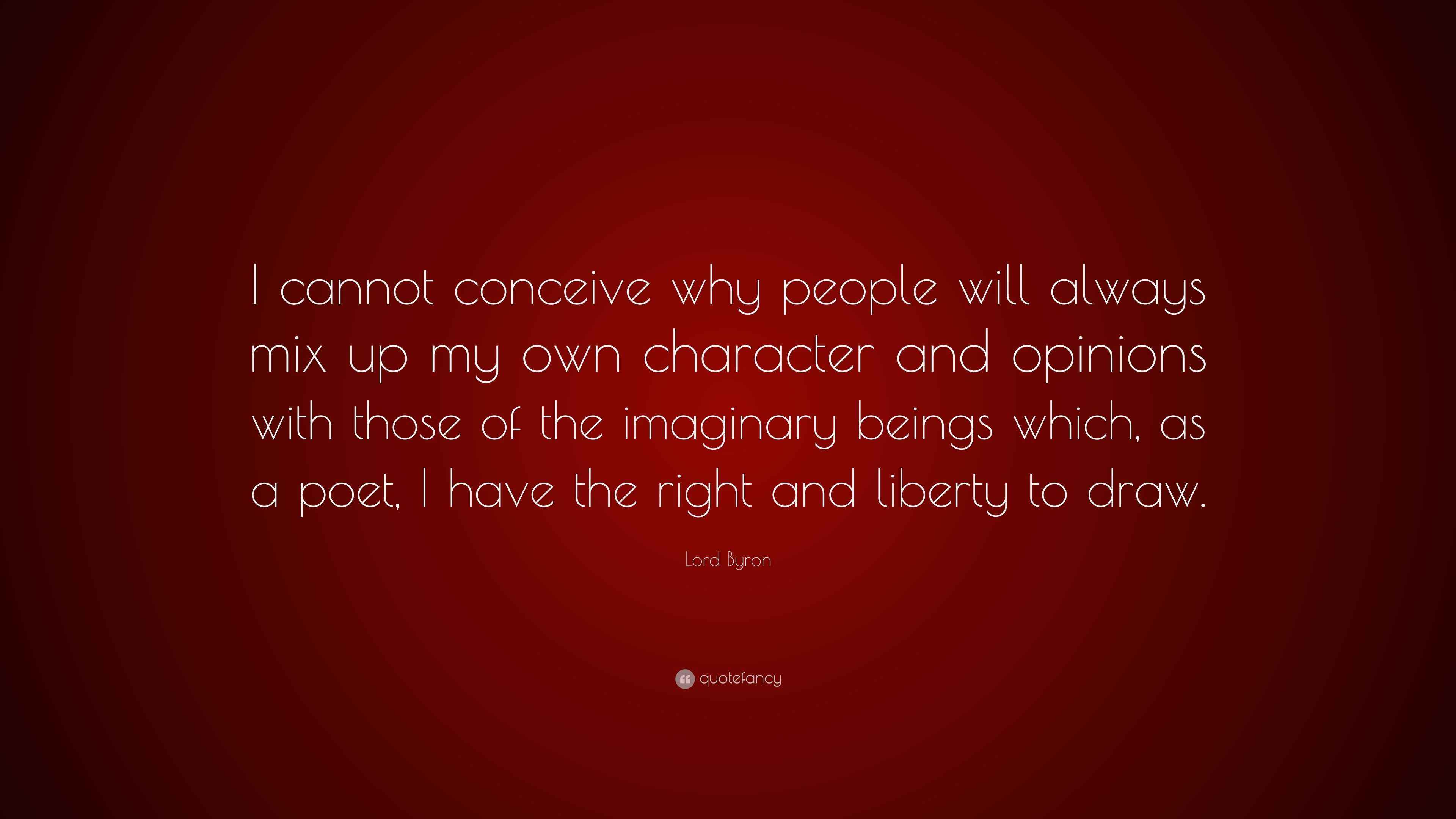 Lord Byron Quote: “I cannot conceive why people will always mix up my ...