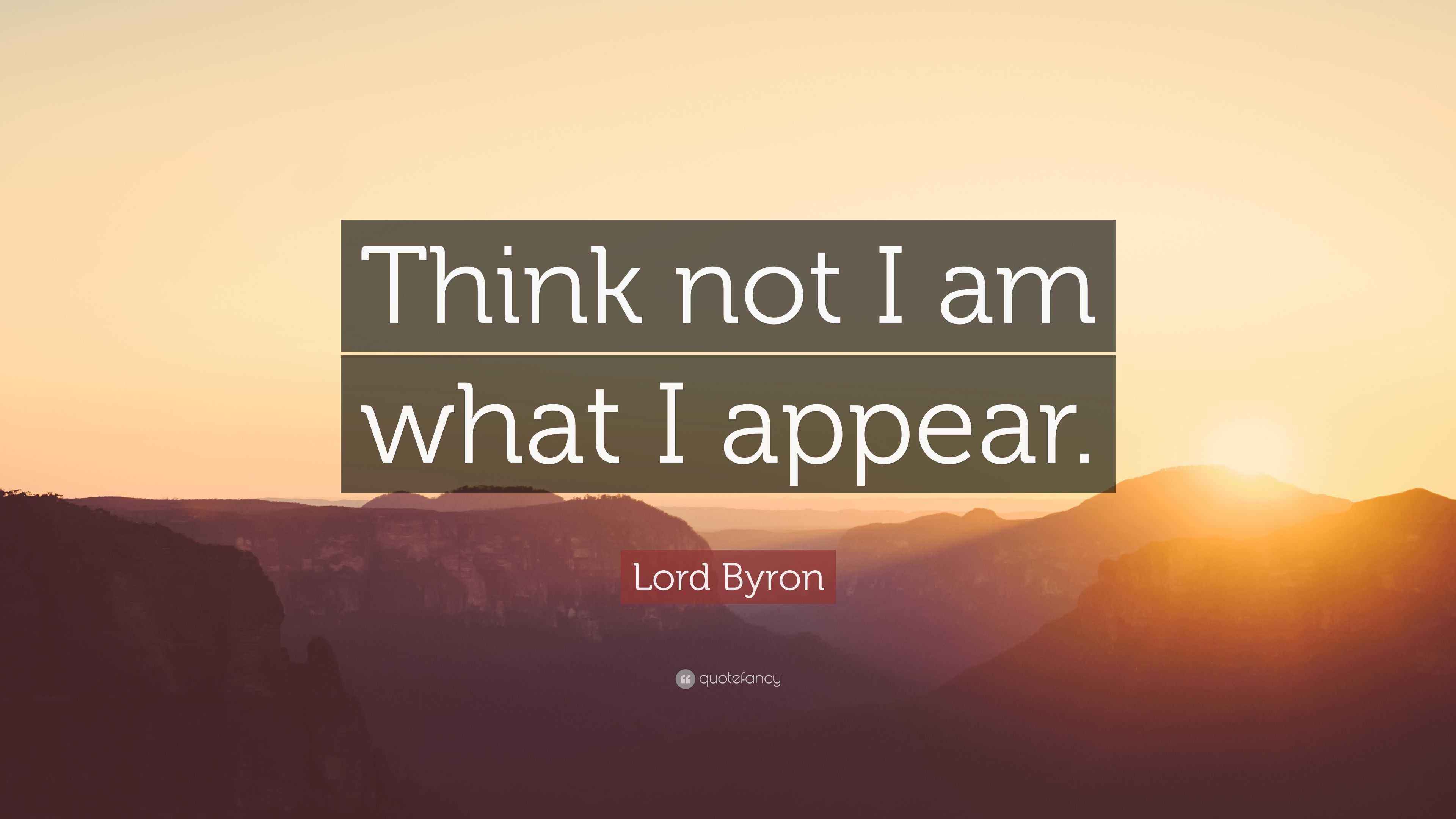 Lord Byron Quote: “Think not I am what I appear.”