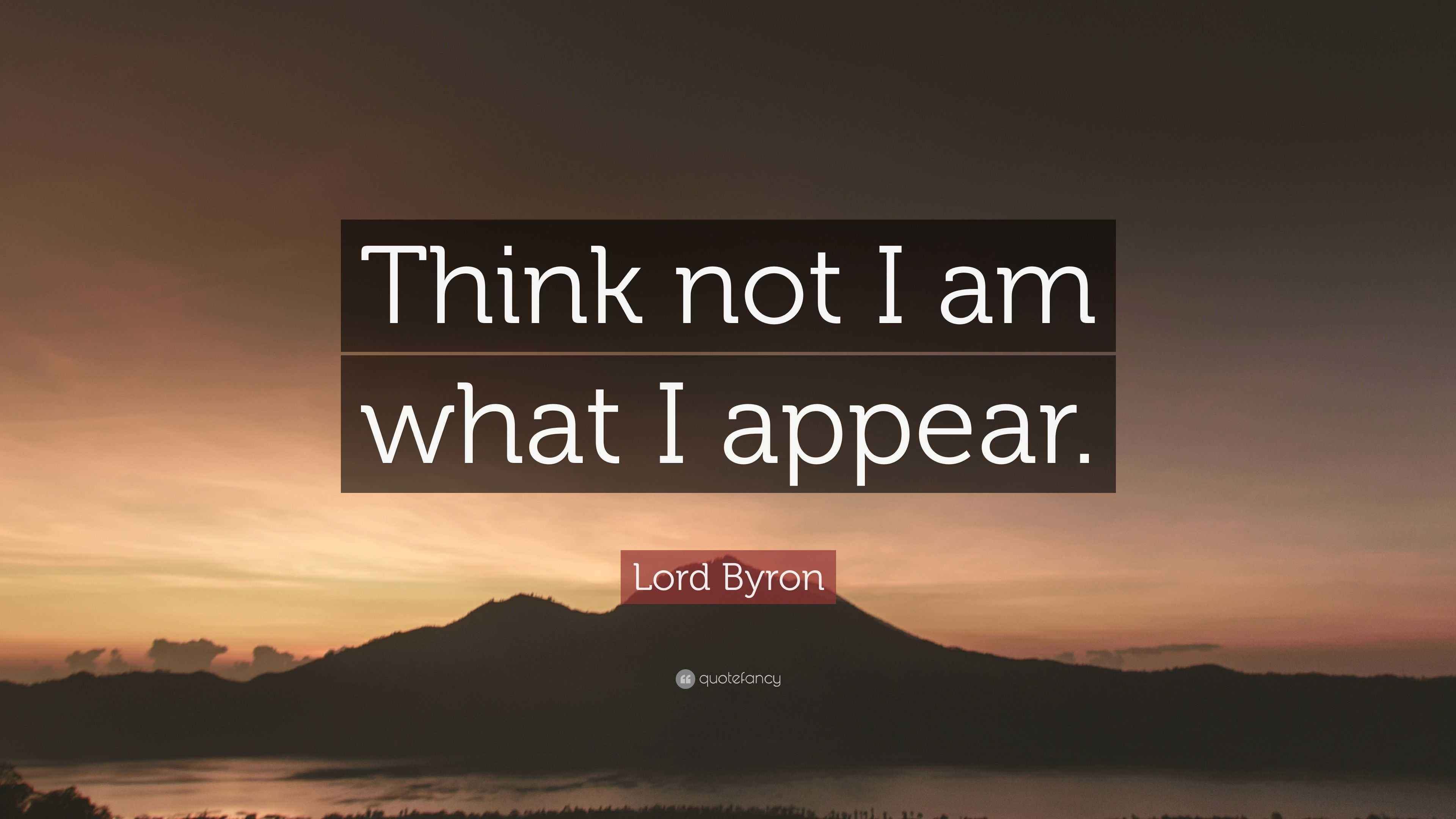 Lord Byron Quote: “Think not I am what I appear.”