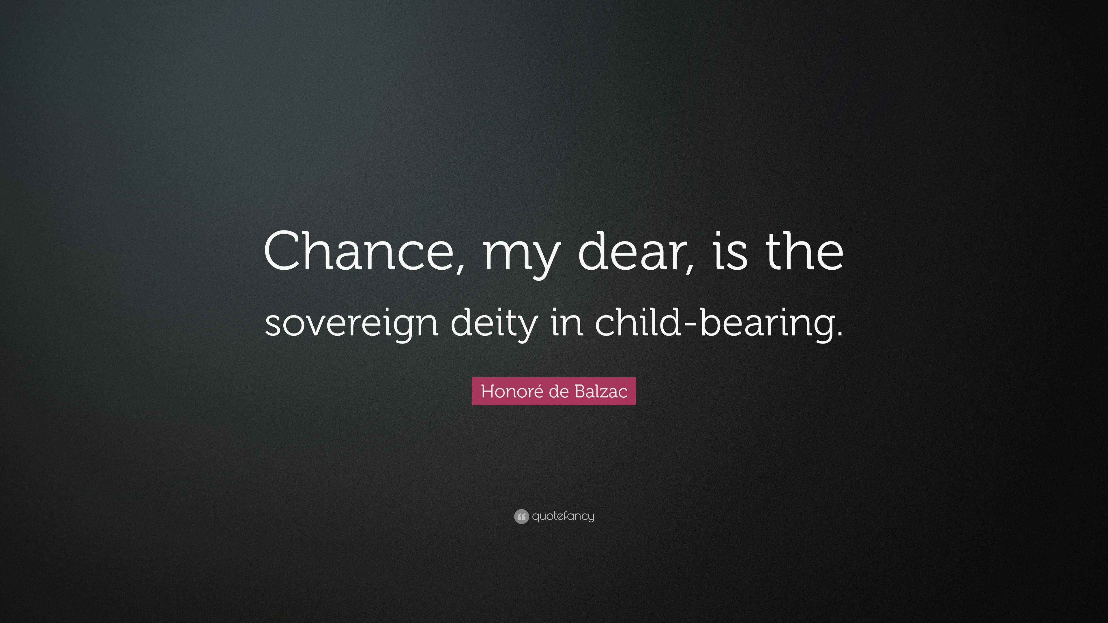 Honoré de Balzac Quote: “Chance, my dear, is the sovereign deity in ...