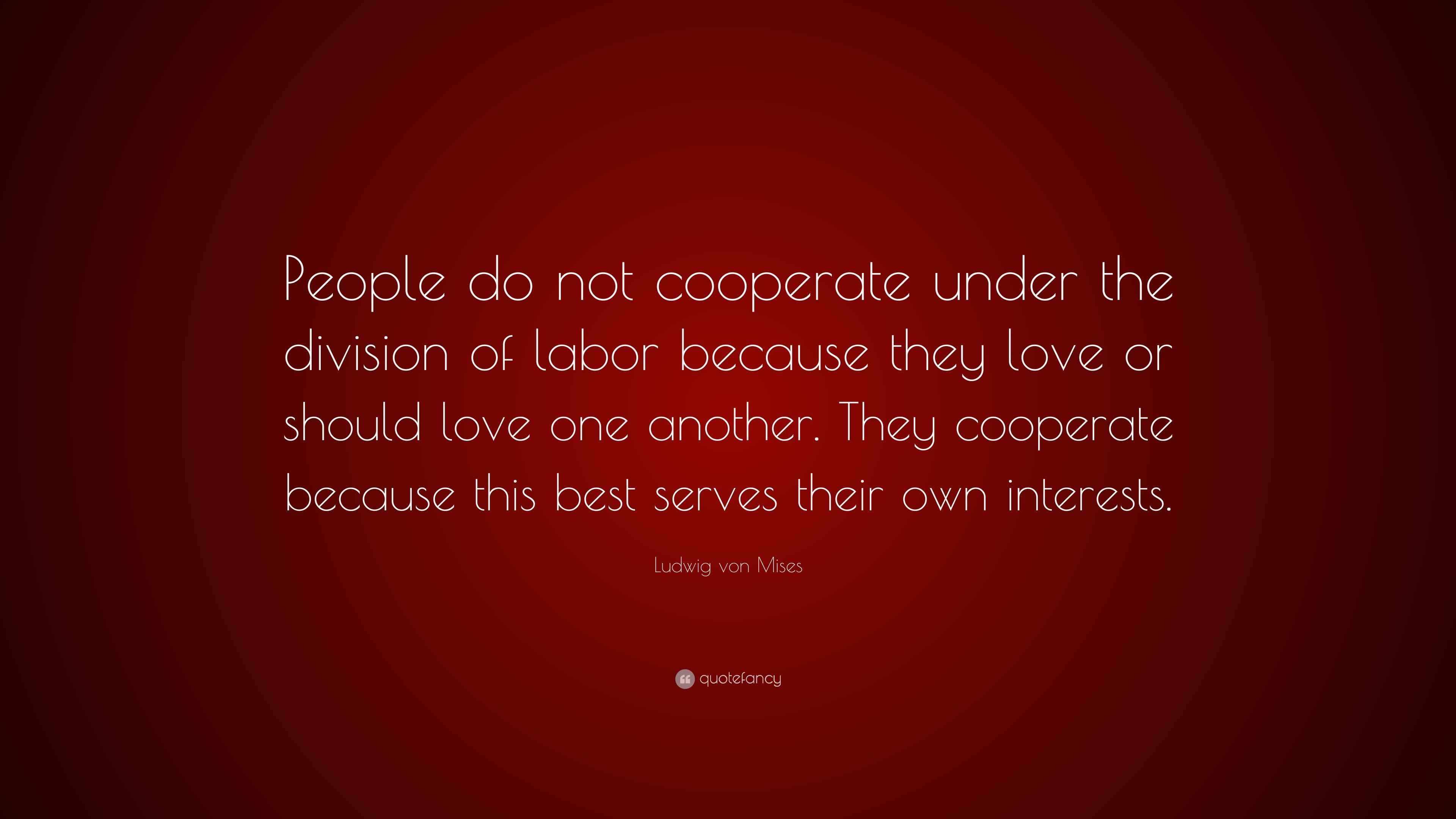 Ludwig von Mises Quote: “People do not cooperate under the division of ...