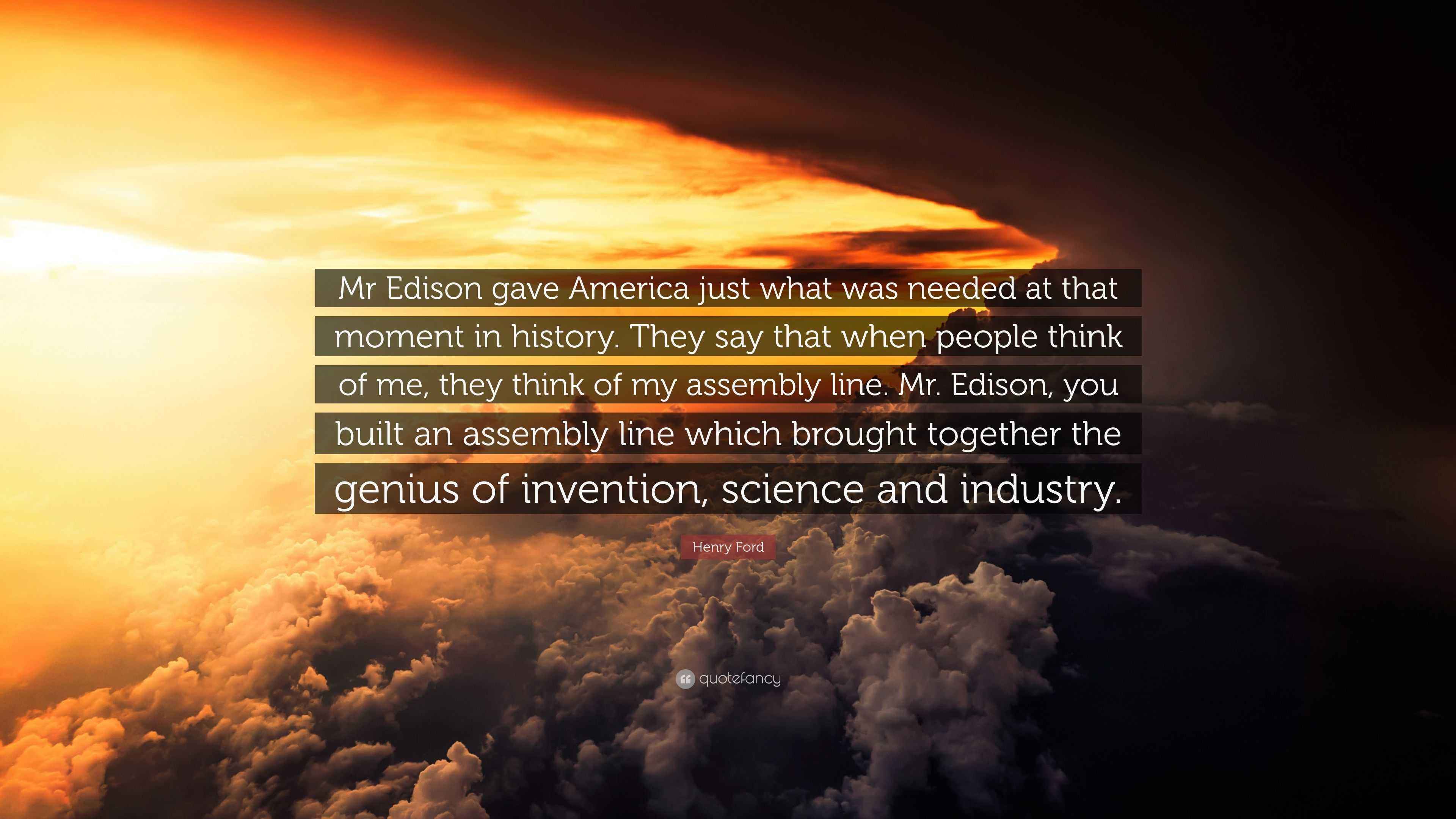 Henry Ford Quote: “Mr Edison gave America just what was needed at that ...