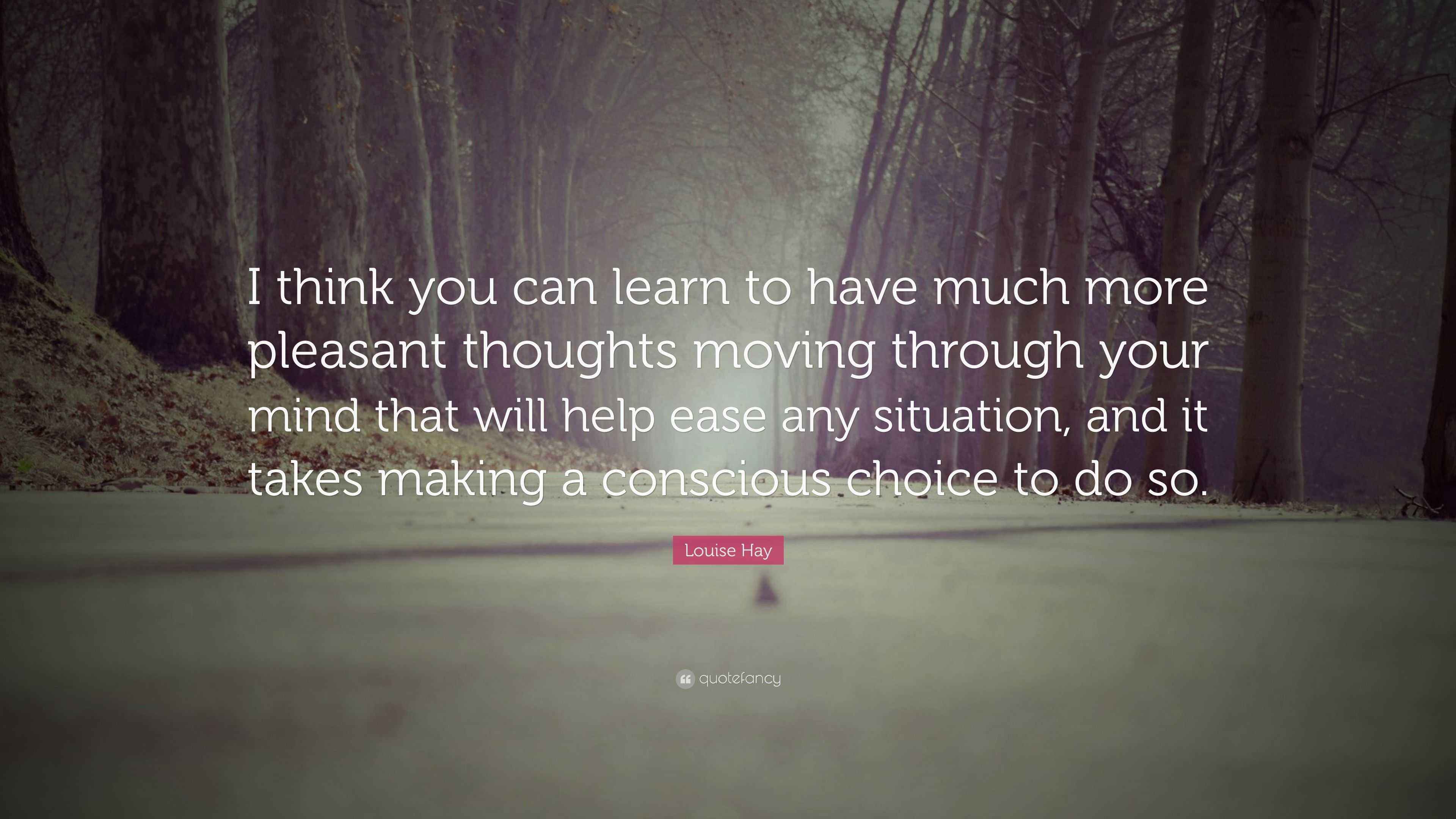 Louise Hay Quote: “I think you can learn to have much more pleasant ...