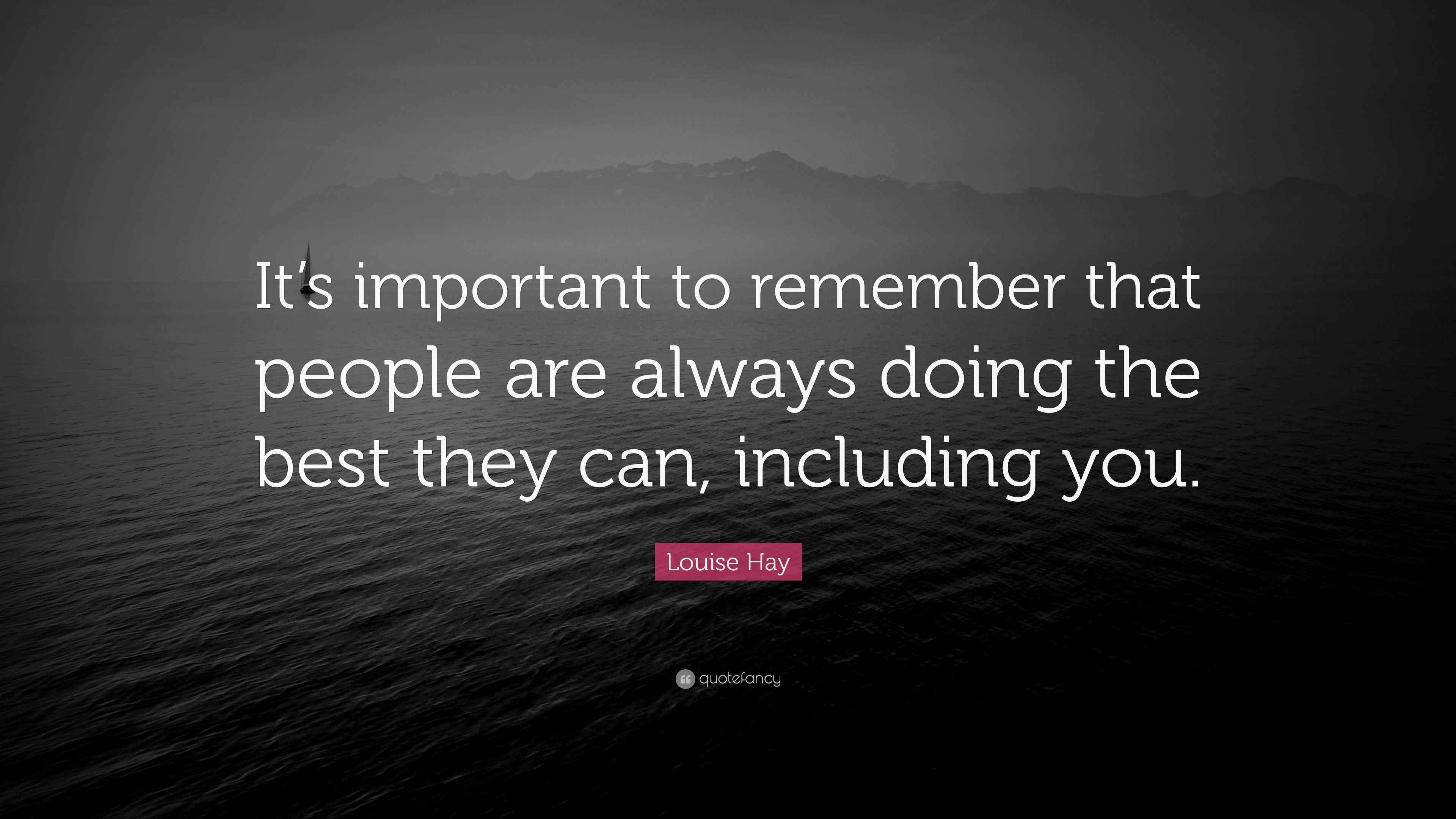 Louise Hay Quote: “It’s important to remember that people are always ...