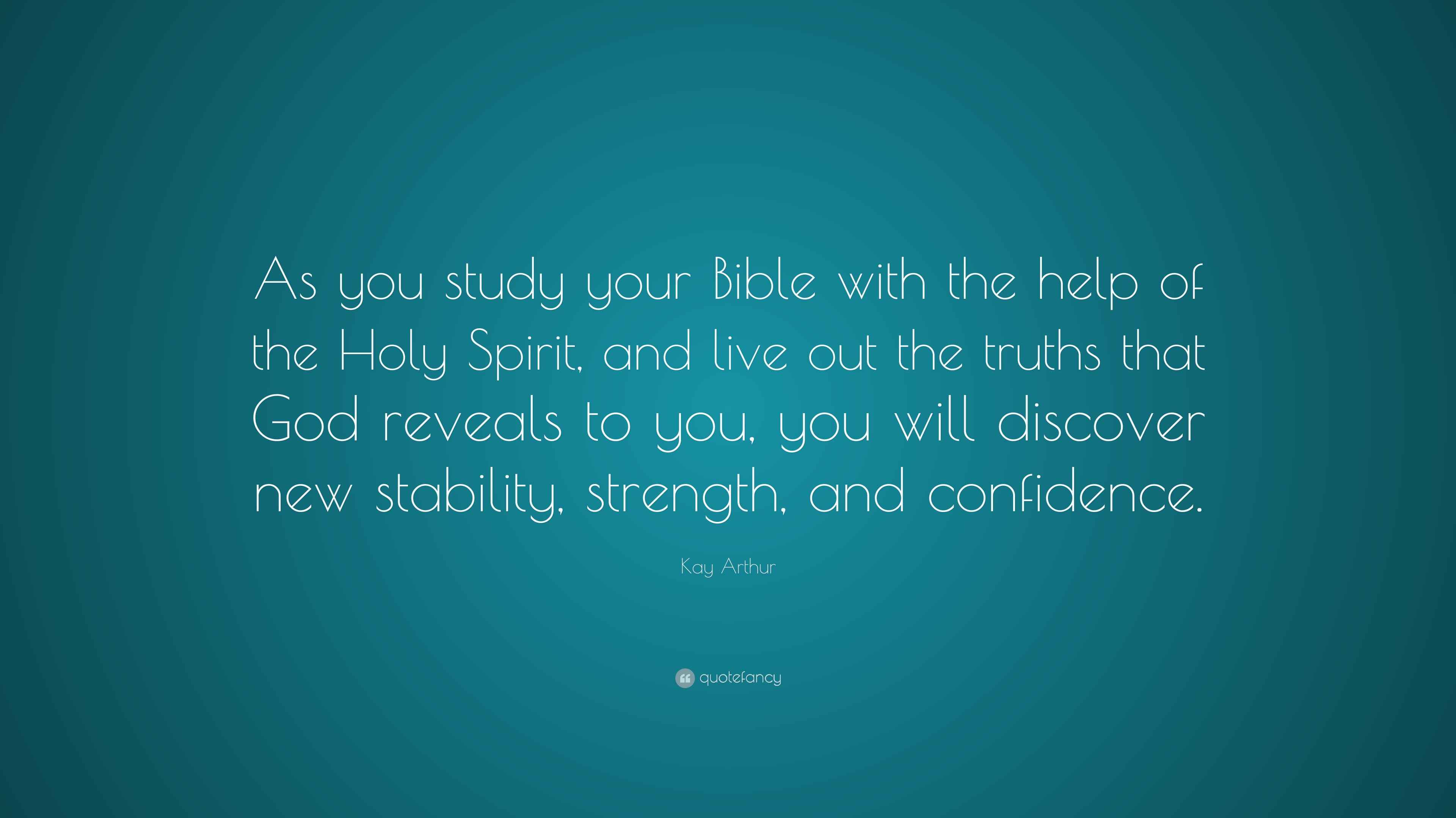 Kay Arthur Quote: “As you study your Bible with the help of the Holy ...
