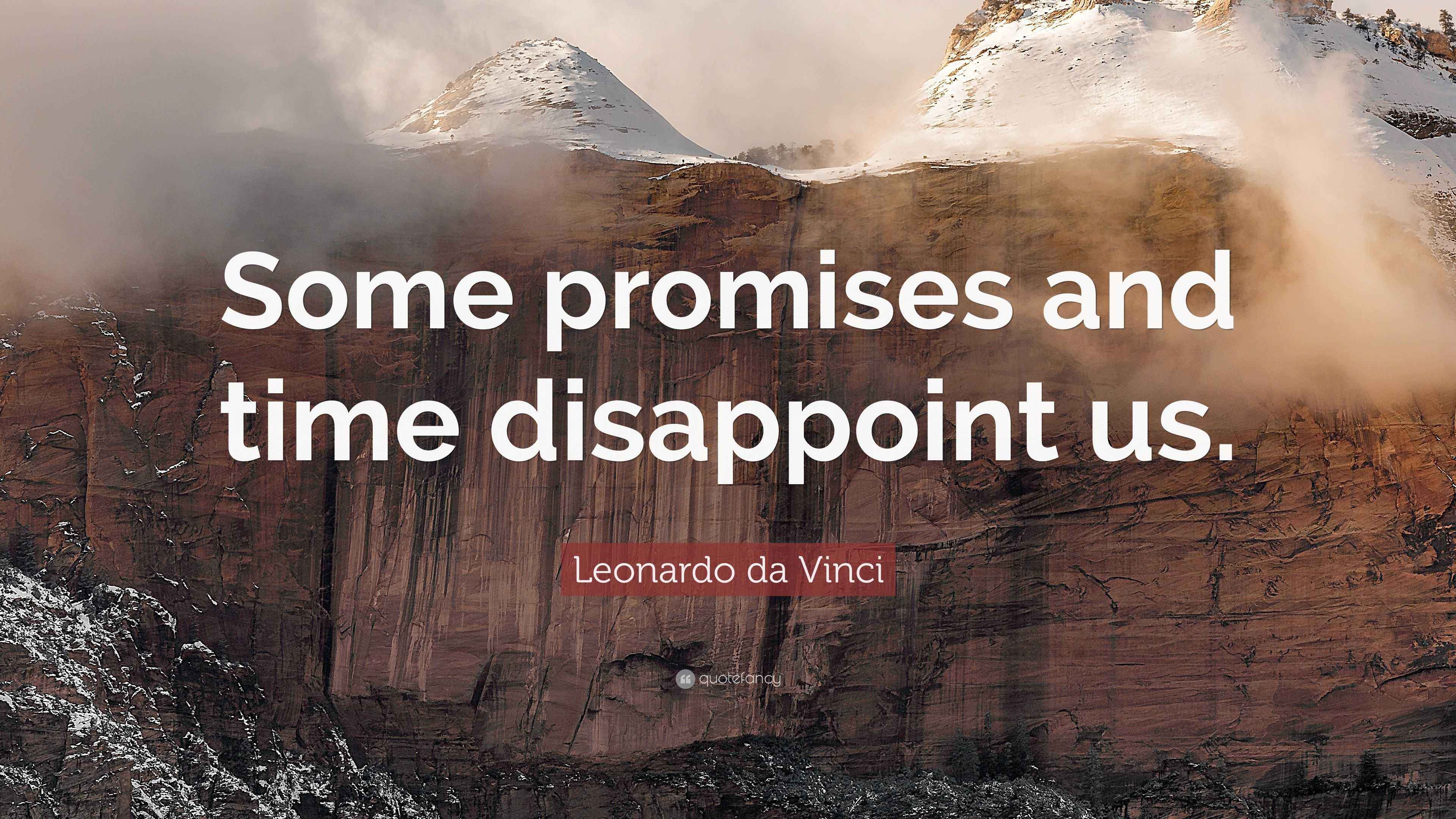 Leonardo da Vinci Quote: “Some promises and time disappoint us.”