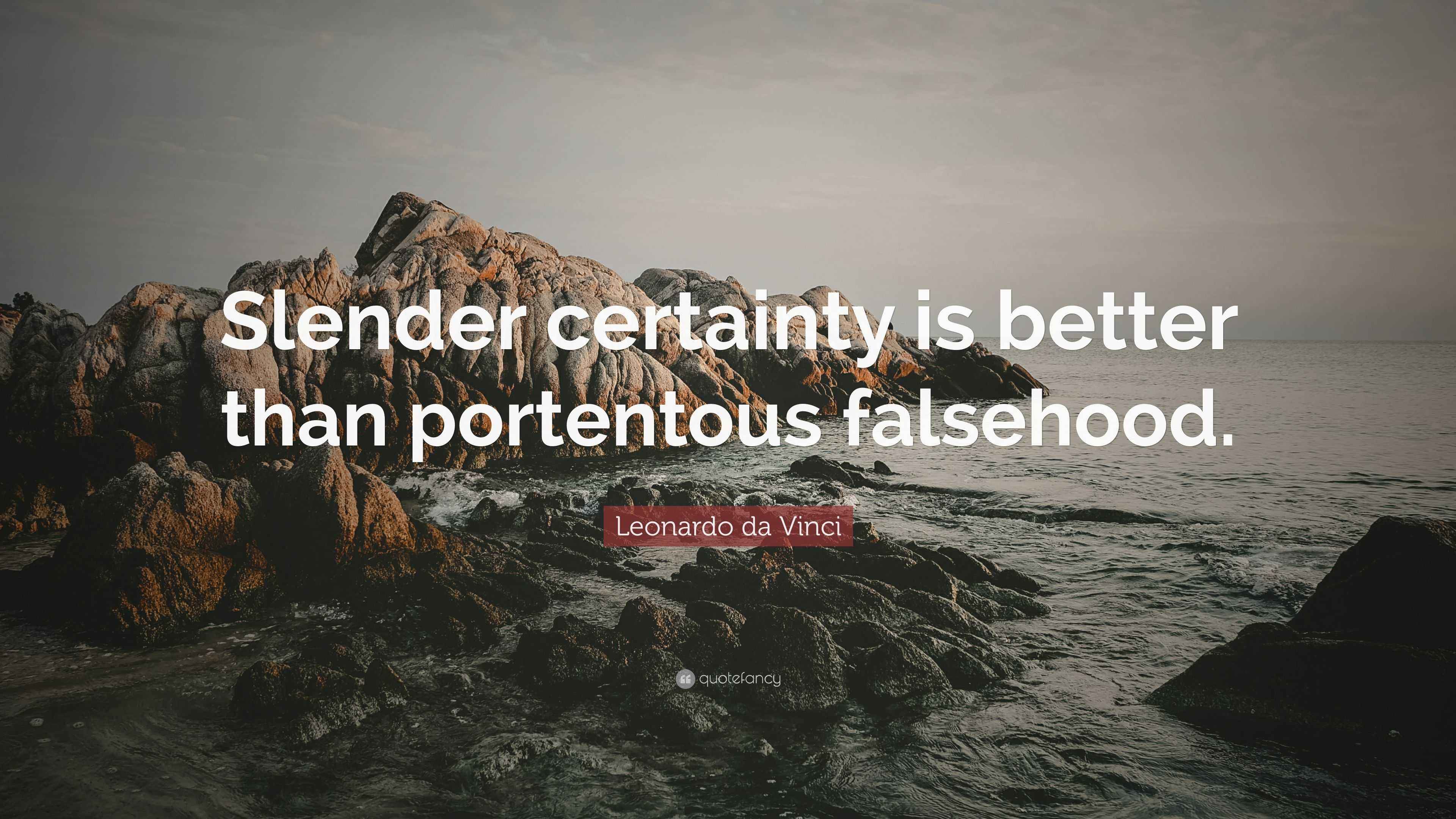 Leonardo da Vinci Quote: “Slender certainty is better than portentous ...