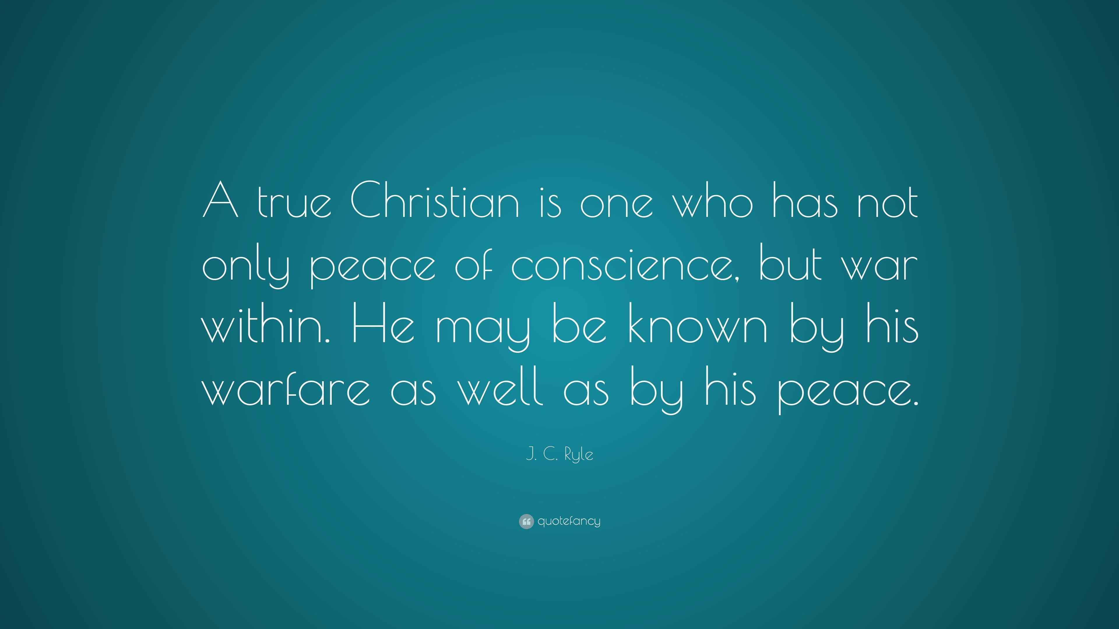 J. C. Ryle Quote: “A true Christian is one who has not only peace of ...