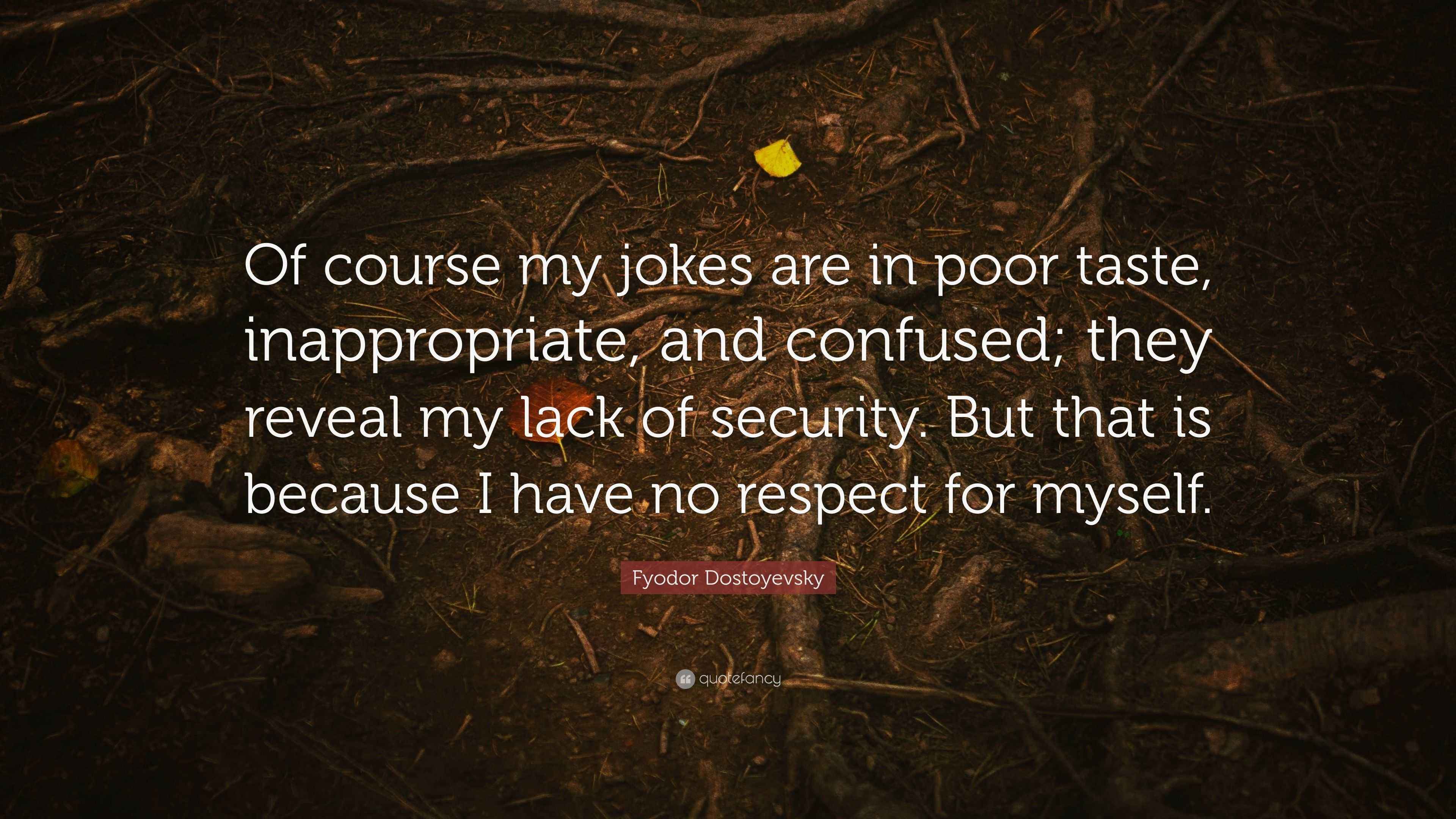 Fyodor Dostoyevsky Quote: “Of course my jokes are in poor taste ...