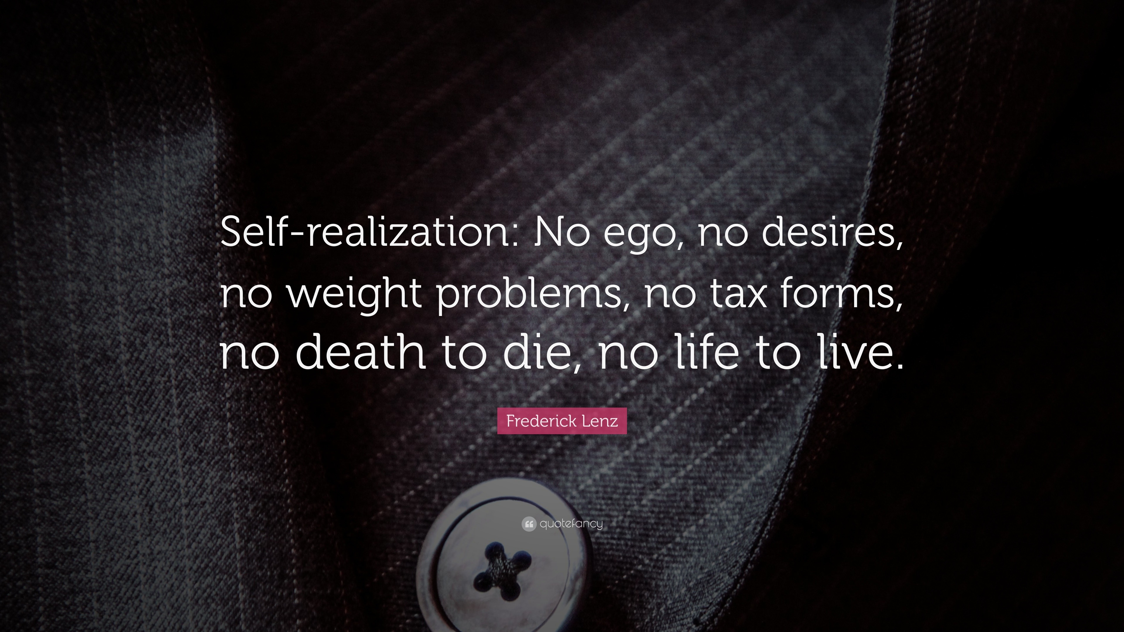 Frederick Lenz Quote: “Self-realization: No ego, no desires, no weight ...