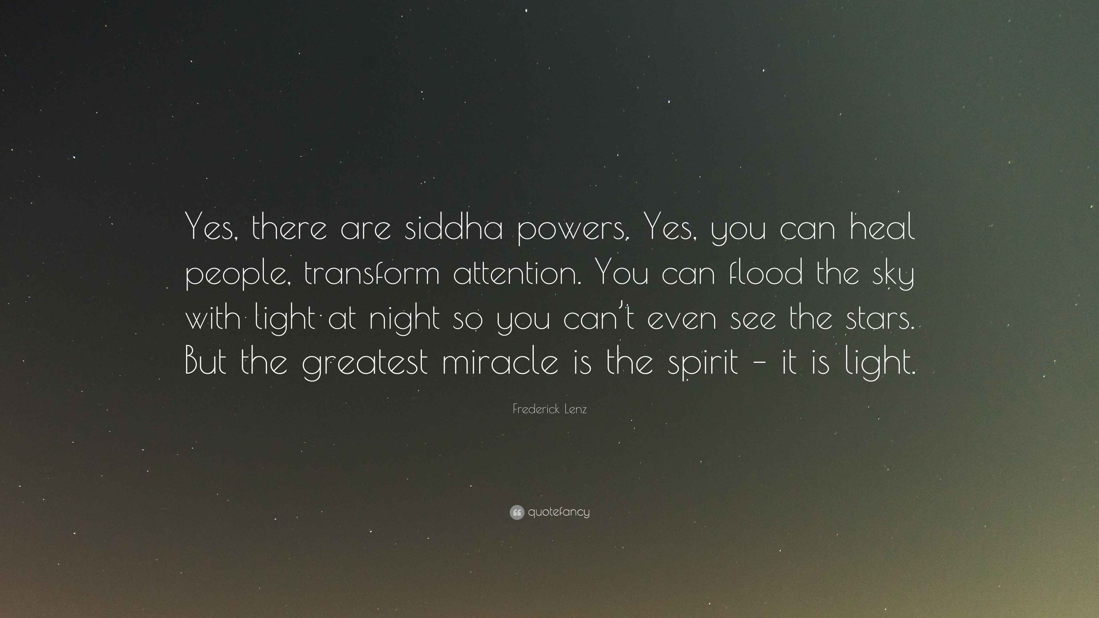 Frederick Lenz Quote: “Yes, there are siddha powers. Yes, you can heal ...